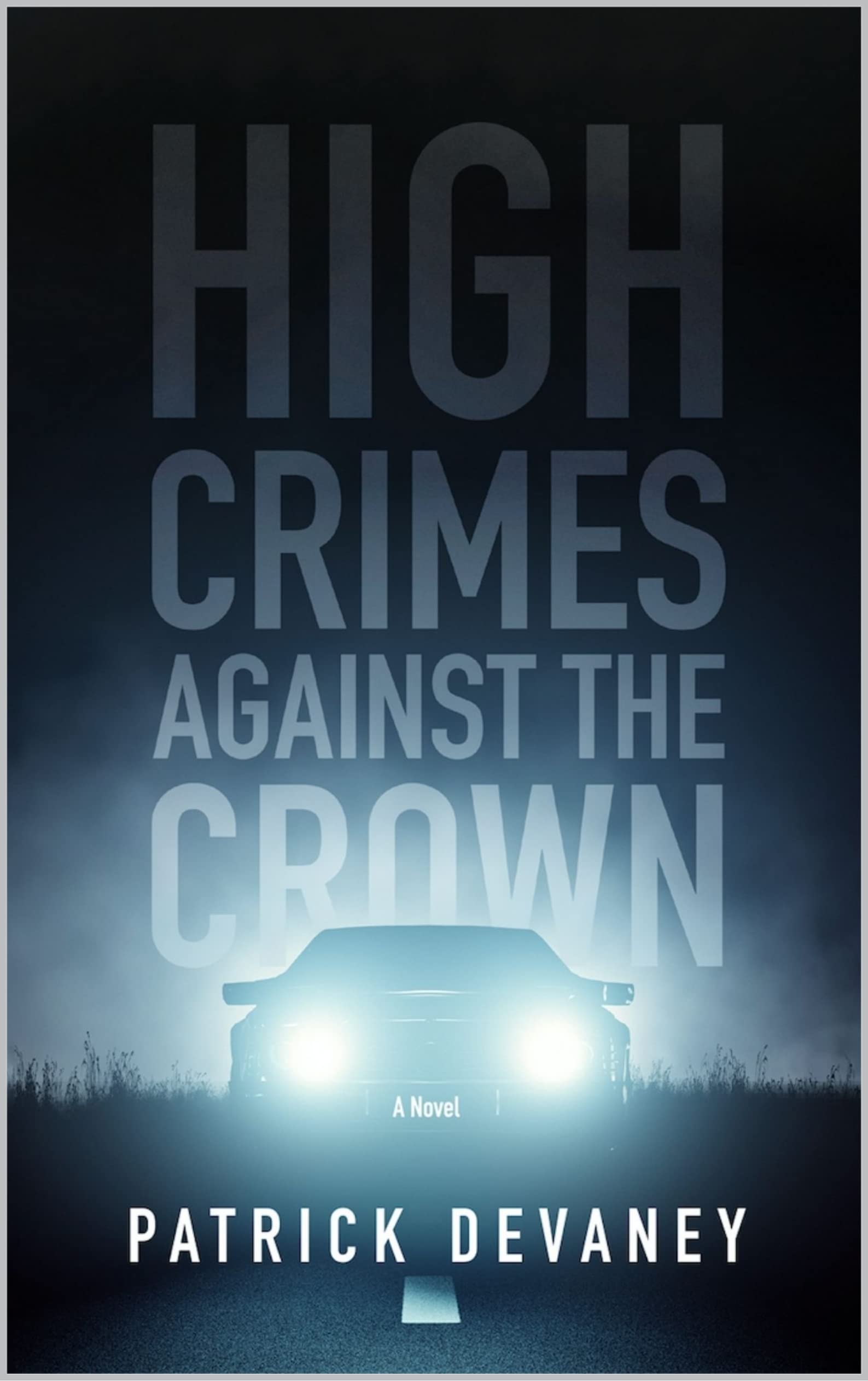High Crimes Against The Crown by Patrick Devaney | Goodreads