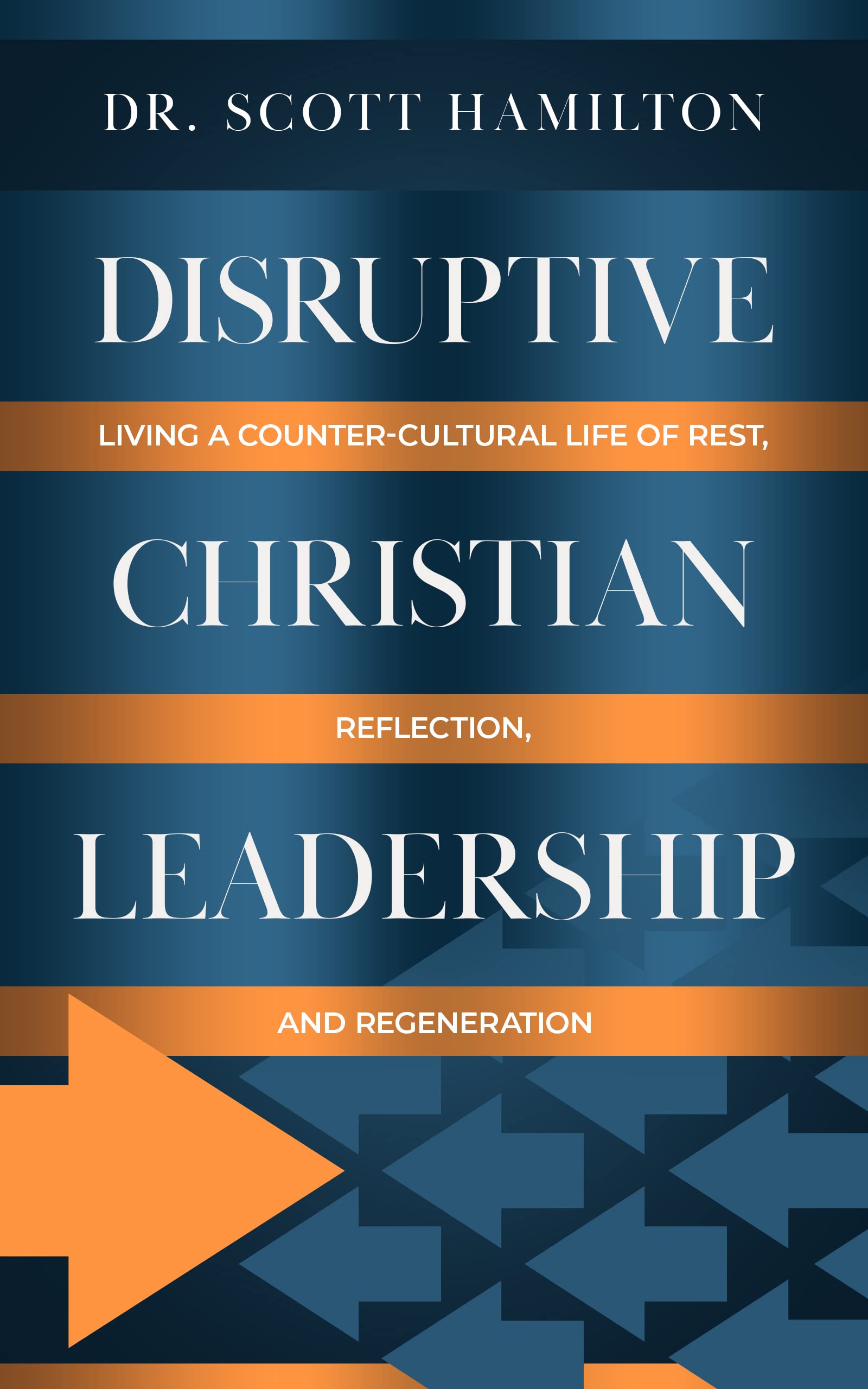 Disruptive Christian Leadership: Living a Counter-Cultural Life of Rest ...