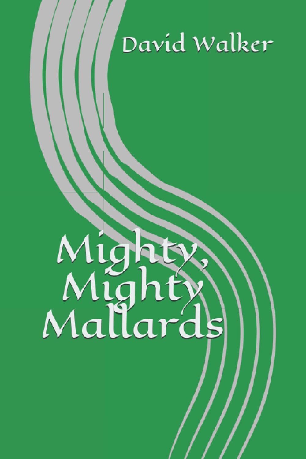 Mighty, Mighty Mallards by David Walker | Goodreads