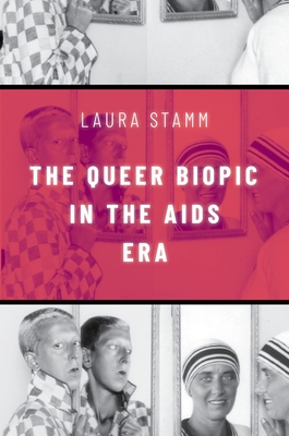 The Queer Biopic in the AIDS Era by Laura Stamm | Goodreads