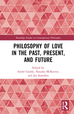 Philosophy of Love in the Past, Present, and Future by Andr Grahle ...