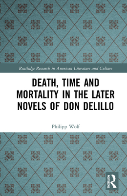 Death, Time and Mortality in the Later Novels of Don DeLillo by Philipp ...