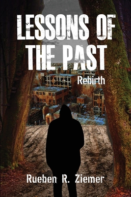 Lessons of the Past: Rebirth by Rueben R Ziemer | Goodreads