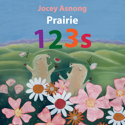 Prairie 123s (Explore Canada with Jocey Asnong) by Jocey Asnong | Goodreads
