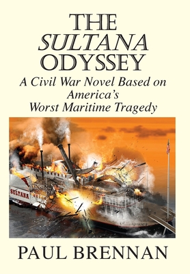 The Sultana Odyssey: A Civil War Novel Based on America's Worst ...