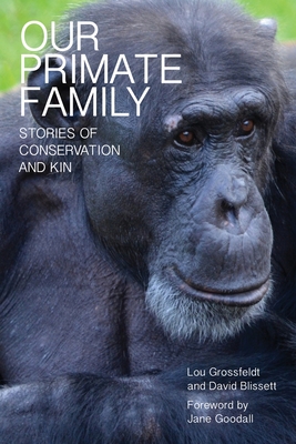 Our Primate Family: Stories of Conservation and Kin by Lou Grossfeldt ...