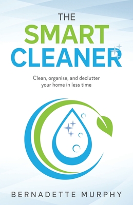 The Smart Cleaner: Clean, organise, and declutter your home in less ...
