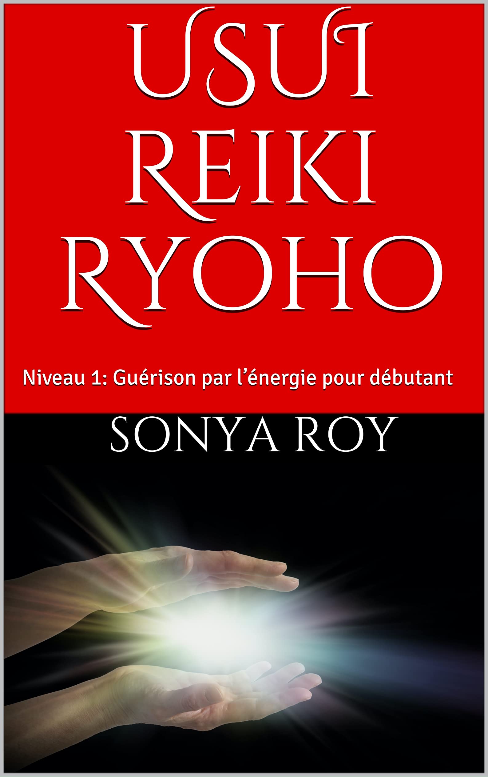 USUI Reiki Ryoho : Niveau 1: Guérison par l’énergie pour débutant by ...