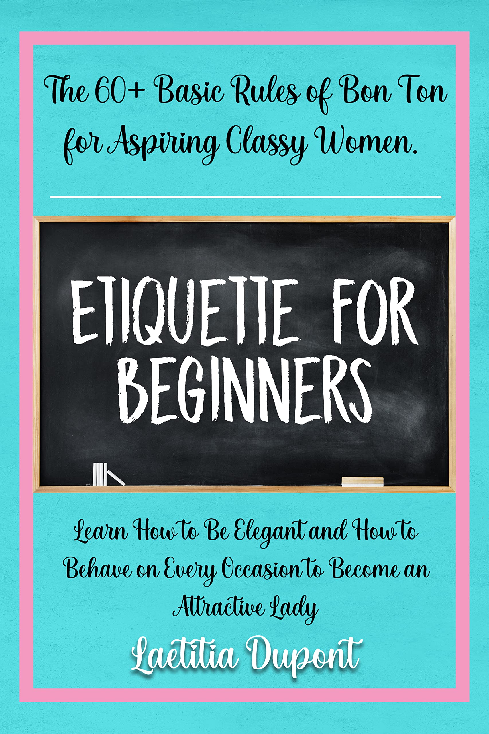 Etiquette For Beginners: The 60+ Basic Rules of Bon Ton for Aspiring ...