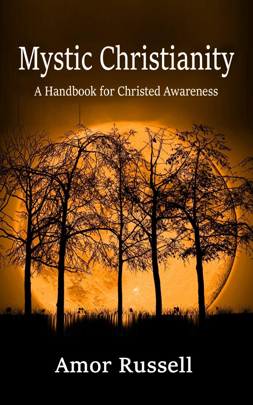 Mystic Christianity: A Handbook for Christed Awareness by Amor Russell ...
