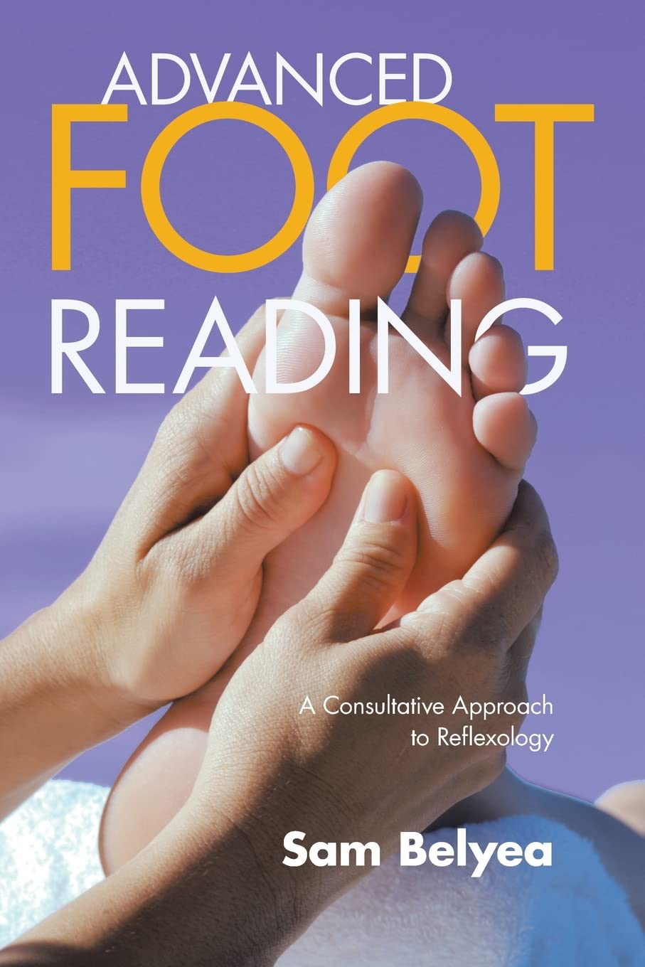 Advanced Foot Reading: A Consultative Approach to Reflexology by Sam ...
