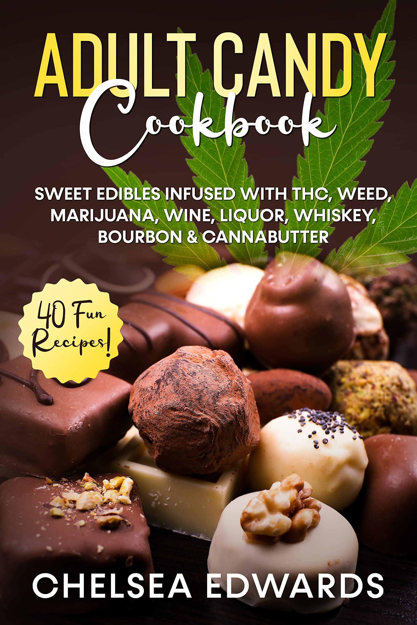 Adult Candy Cookbook: Sweet Edibles infused with THC, Weed, Marijuana ...