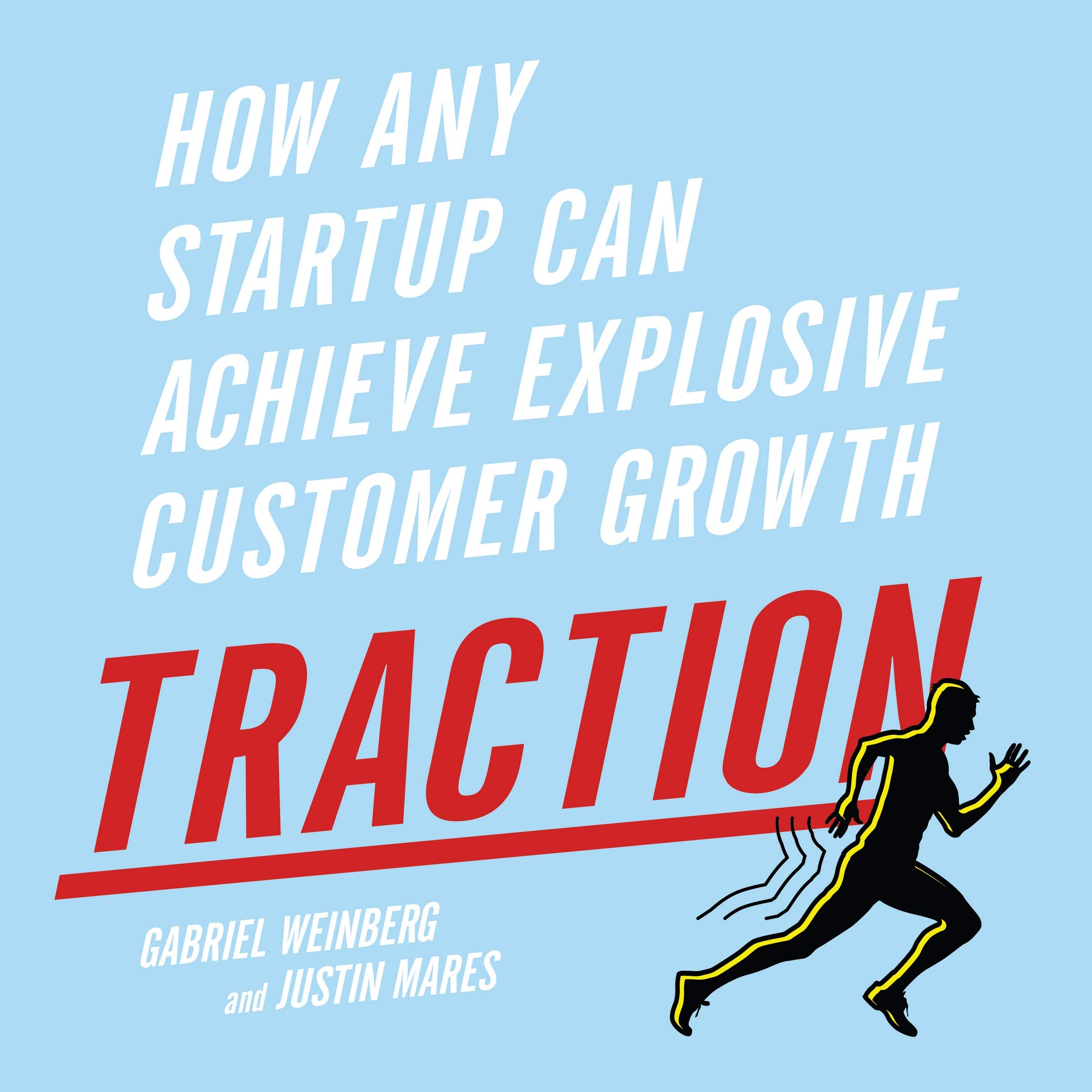 Traction: How Any Startup Can Achieve Explosive Customer Growth by ...