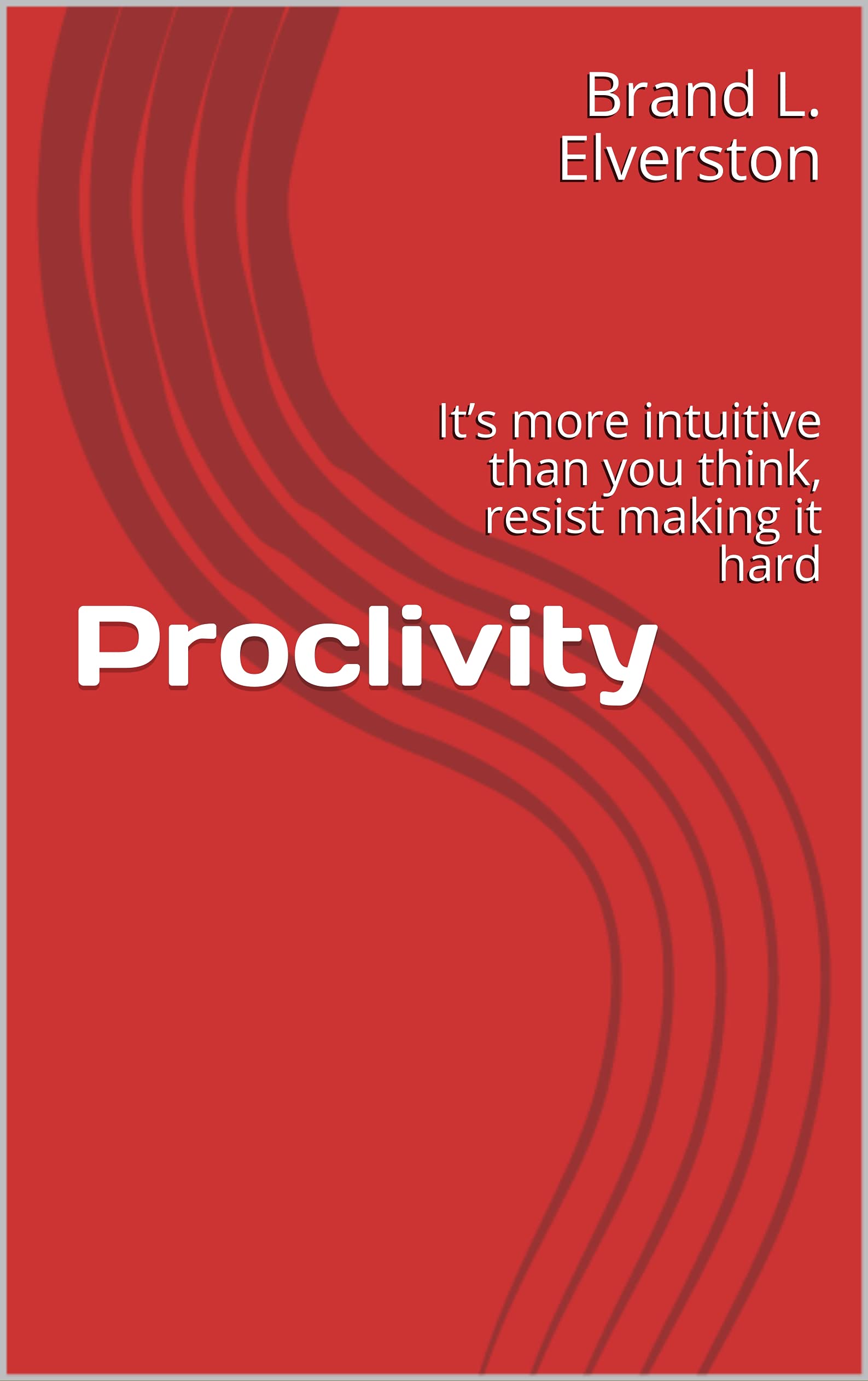 Proclivity: It’s more intuitive than you think, resist making it hard ...