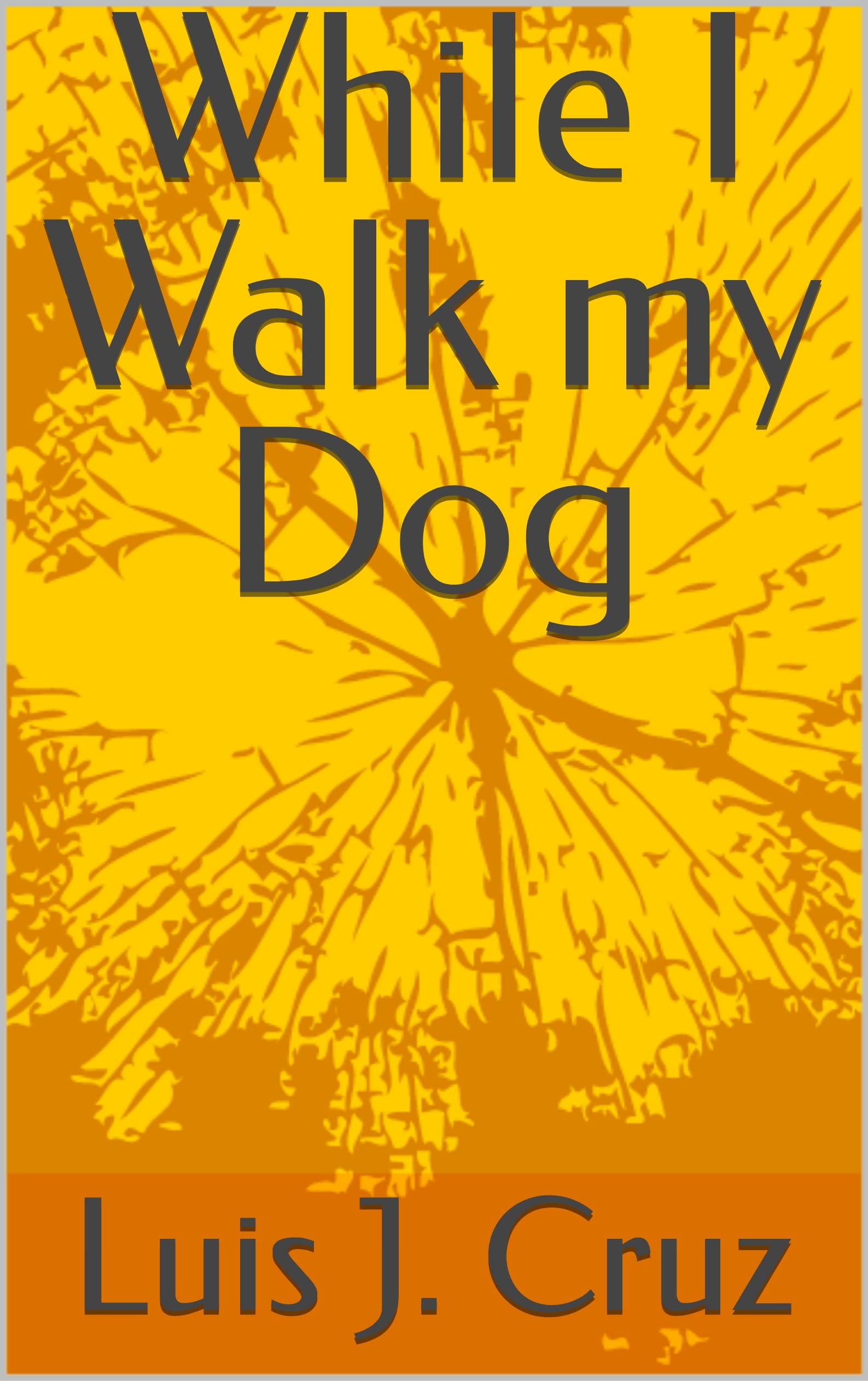 While I Walk My Dog By Luis J Cruz Goodreads while-i-walk-my-dog-by-luis-j-cruz-goodreads