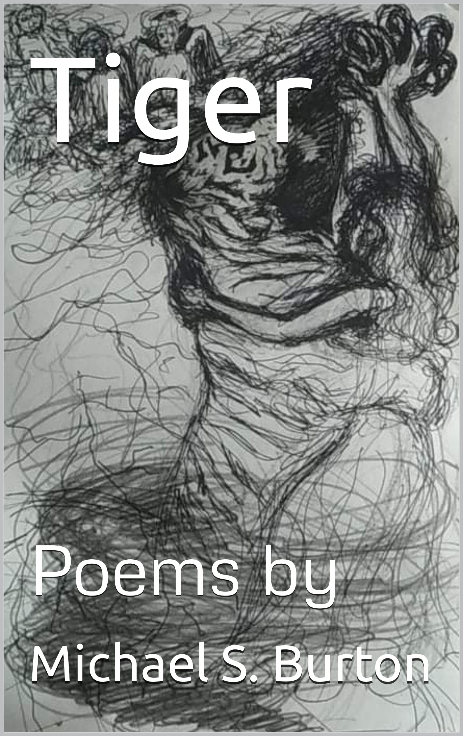 Tiger: Poems by by Michael S. Burton | Goodreads