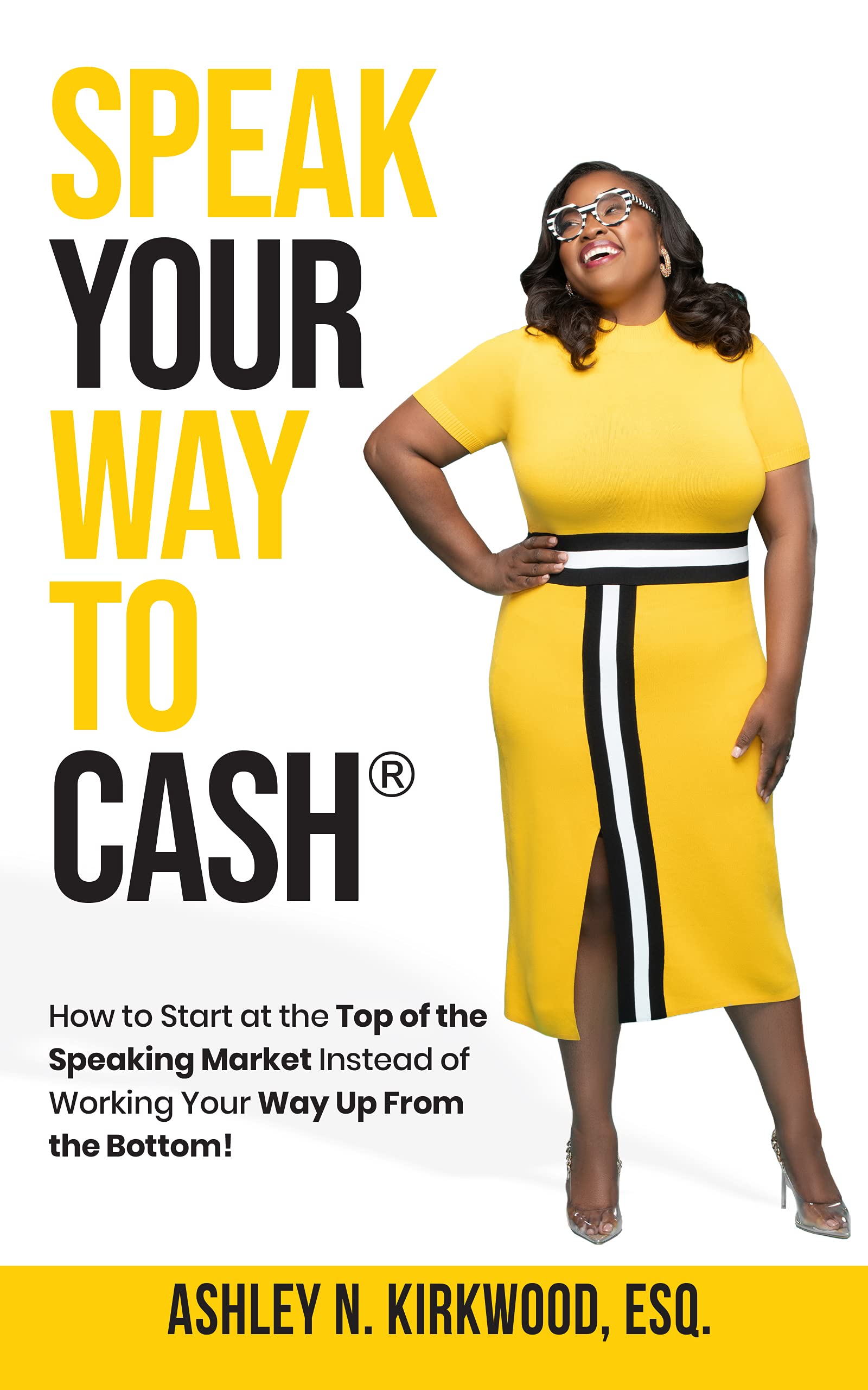 Speak Your Way to Cash®: How To Start at the Top of the Speaking Market ...