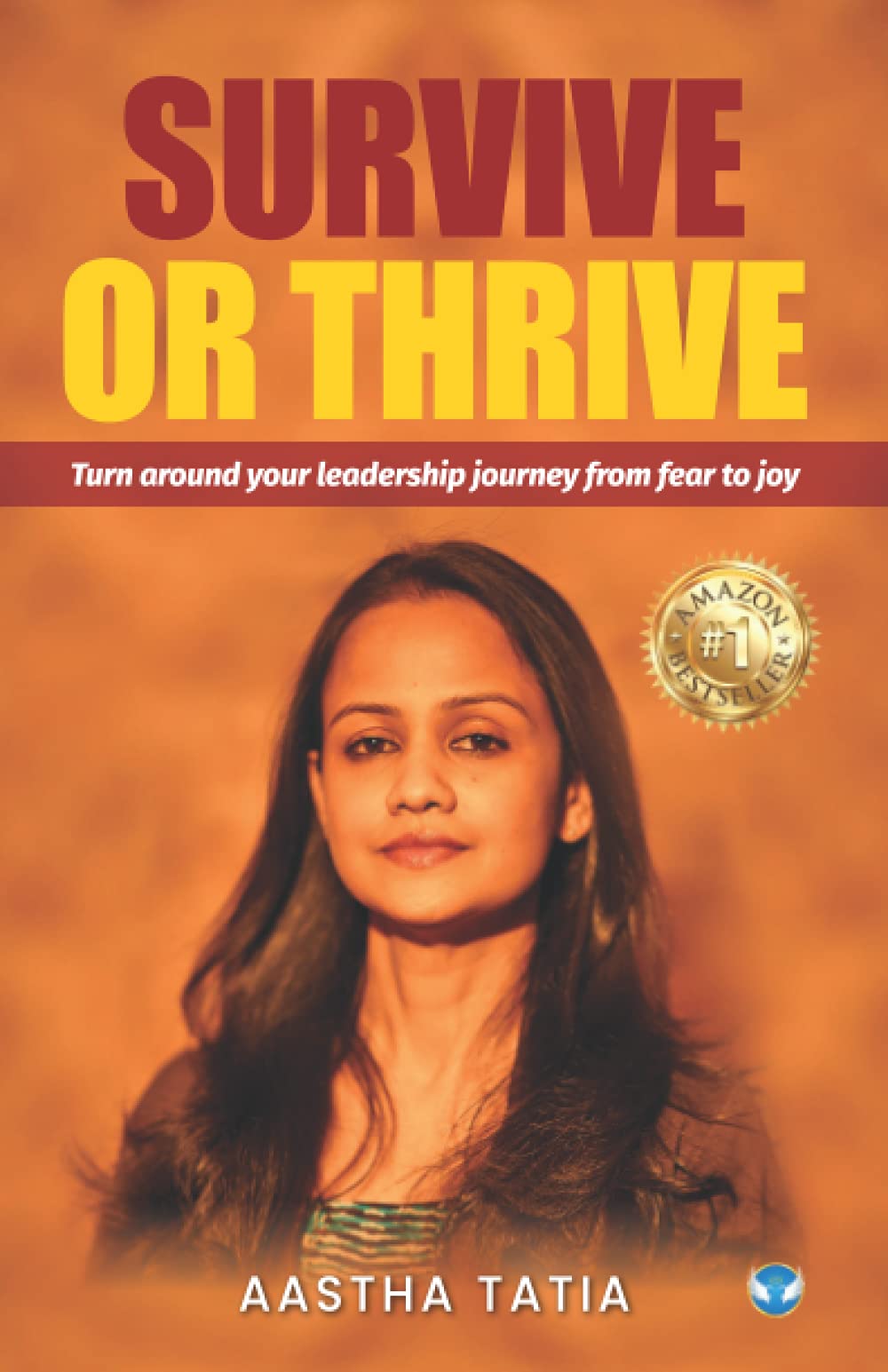 Survive or Thrive: Turn around your leadership journey from fear to joy ...