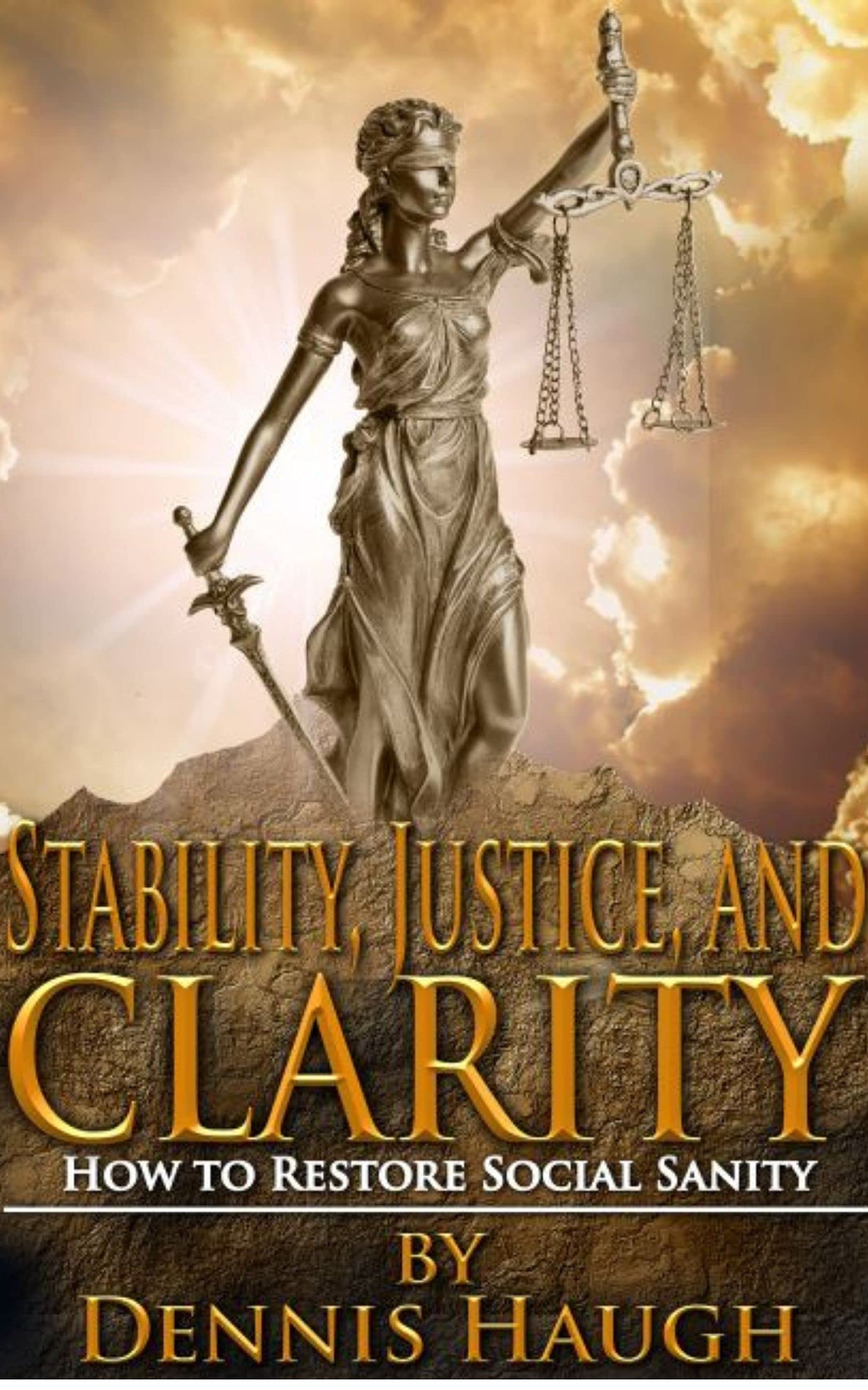 Stability, Justice, and Clarity: How to Restore Social Sanity by Dennis ...