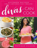 Divas Can Cook: Southern Recipes Than Anyone Can Create by Monique ...