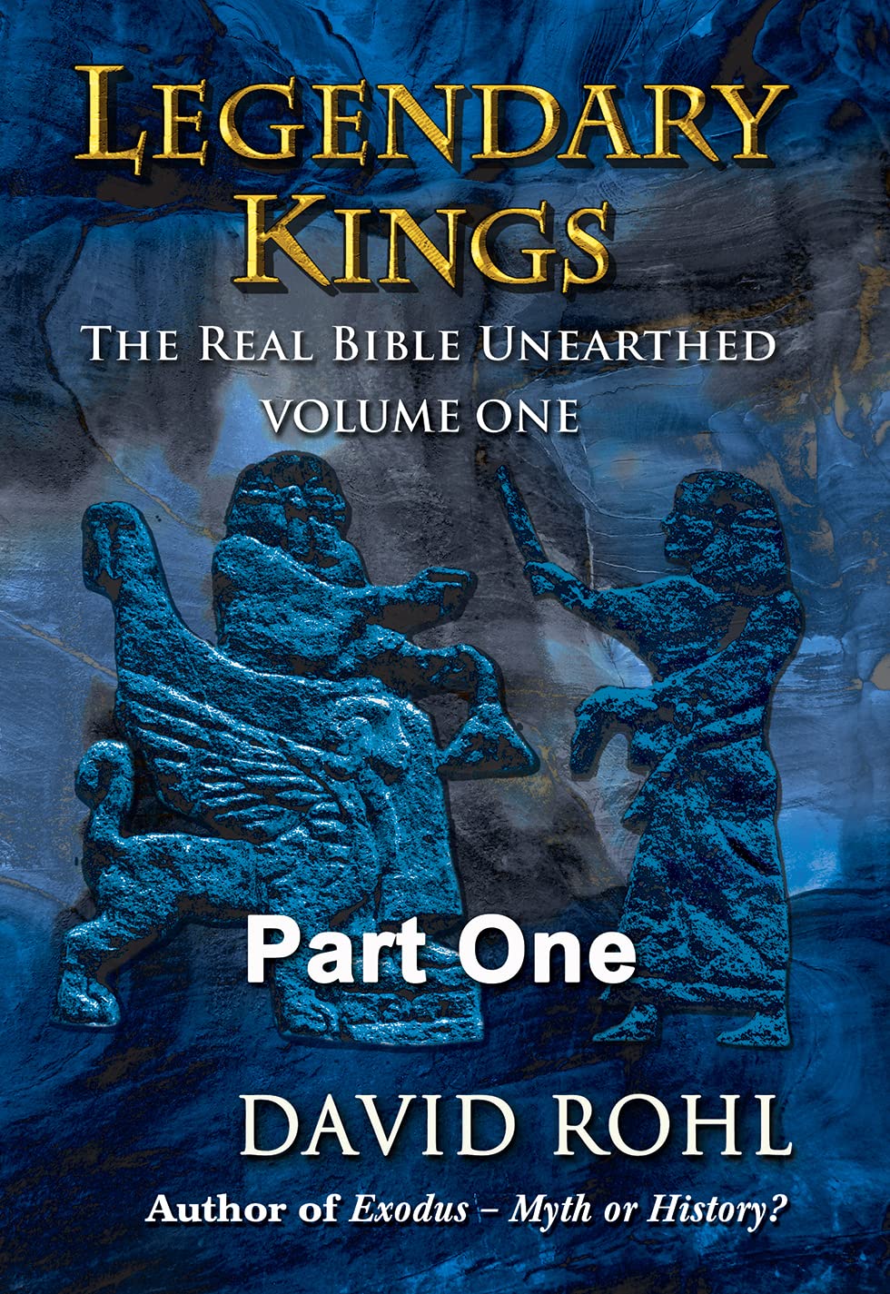 Legendary Kings: The Real Bible Unearthed Volume One Part One by David ...