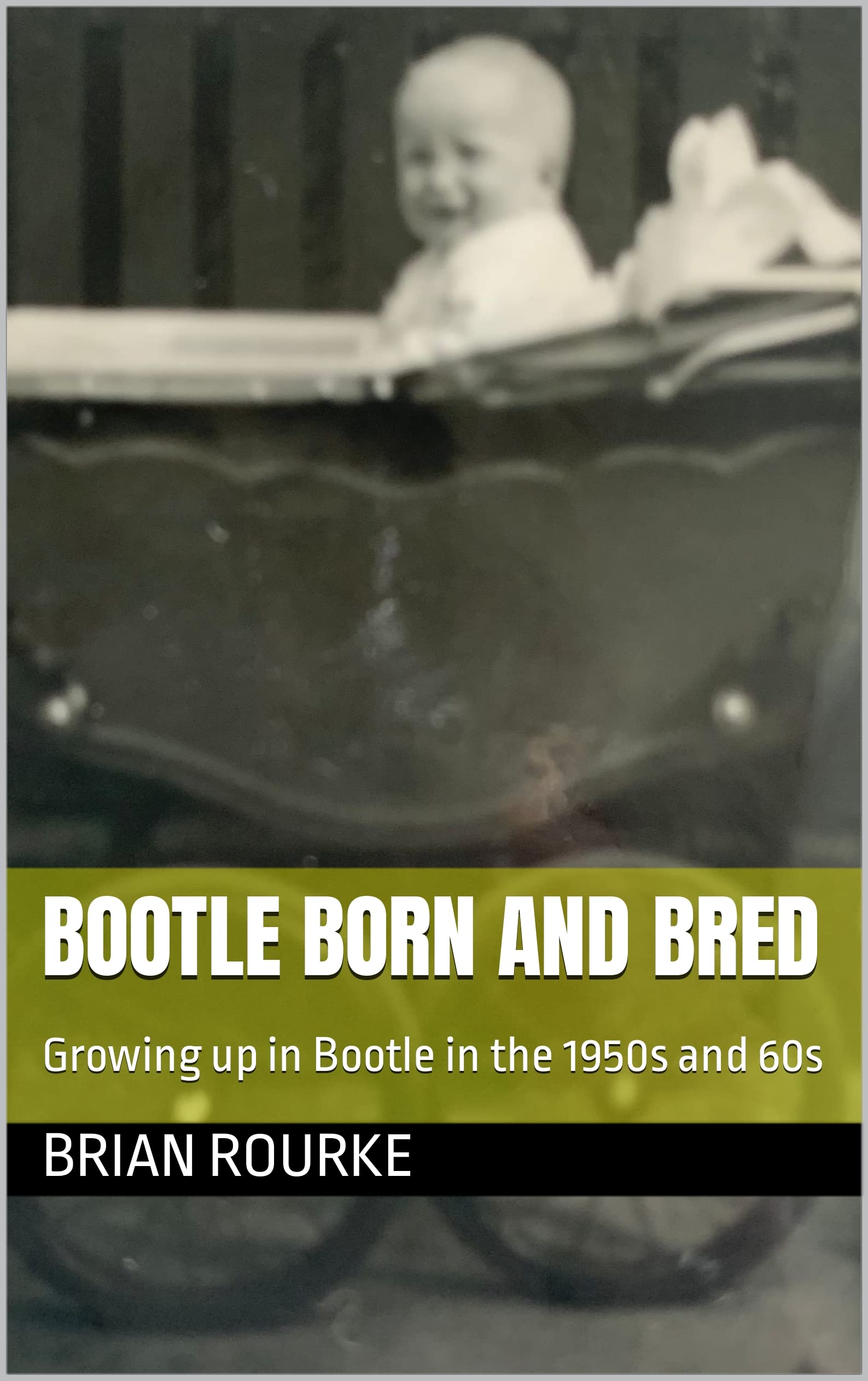 Bootle Born and Bred: Growing up in Bootle in the 1950s and 60s by ...