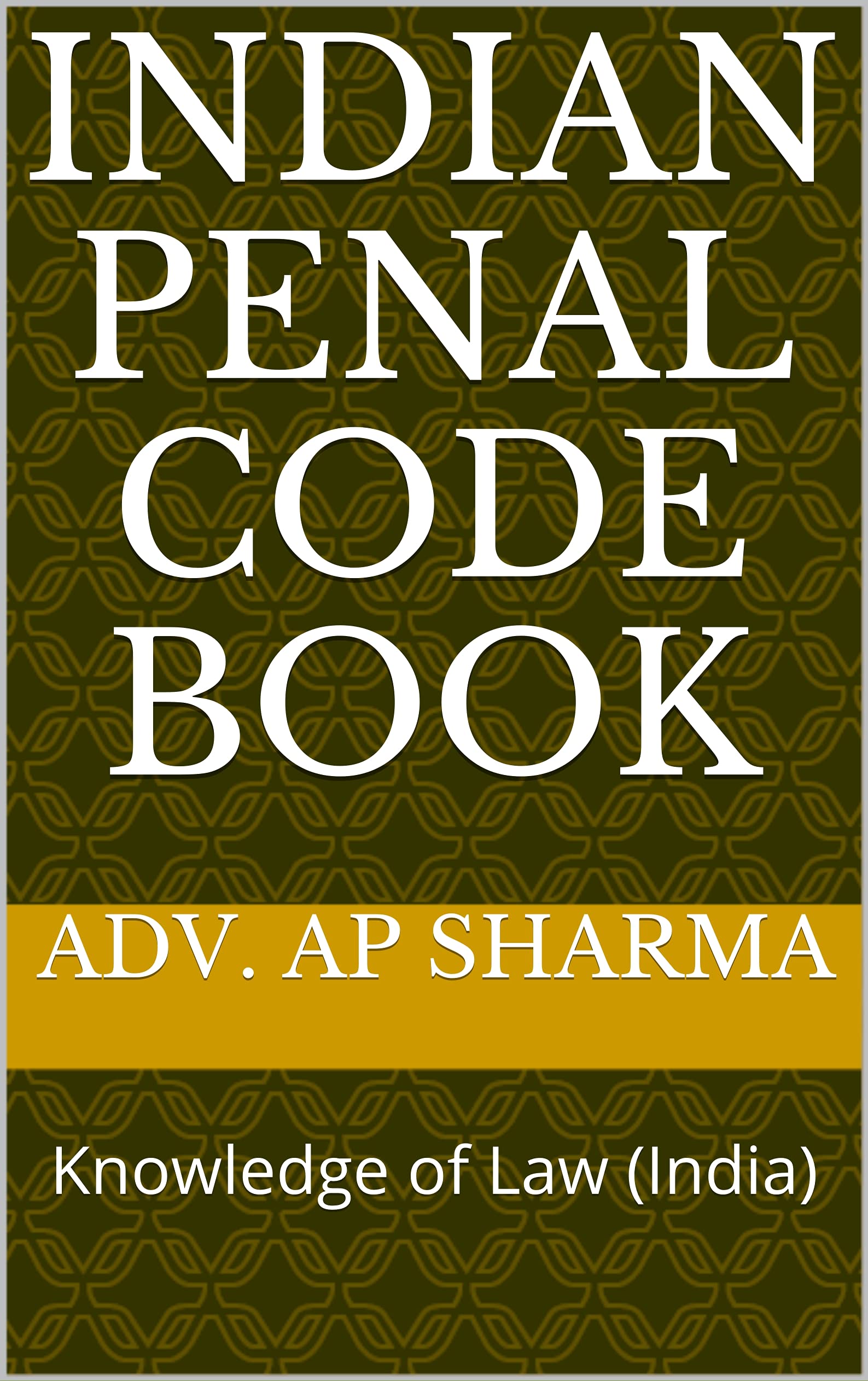 Indian Penal Code Book: Knowledge of Law (India) by Adv. AP Sharma ...