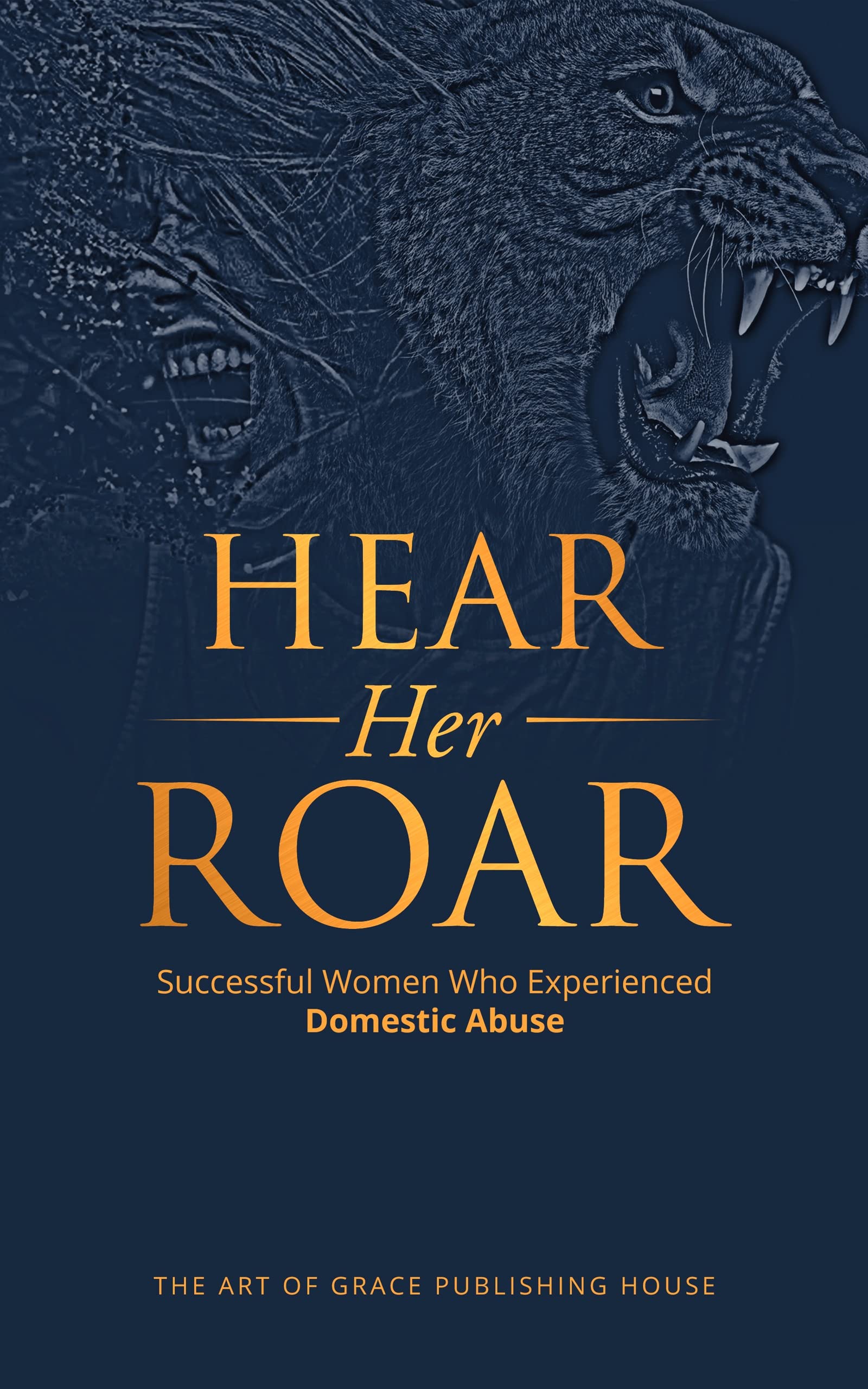 Hear Her Roar: Successful Women Who Experienced Domestic Abuse by Brigid Holder | Goodreads