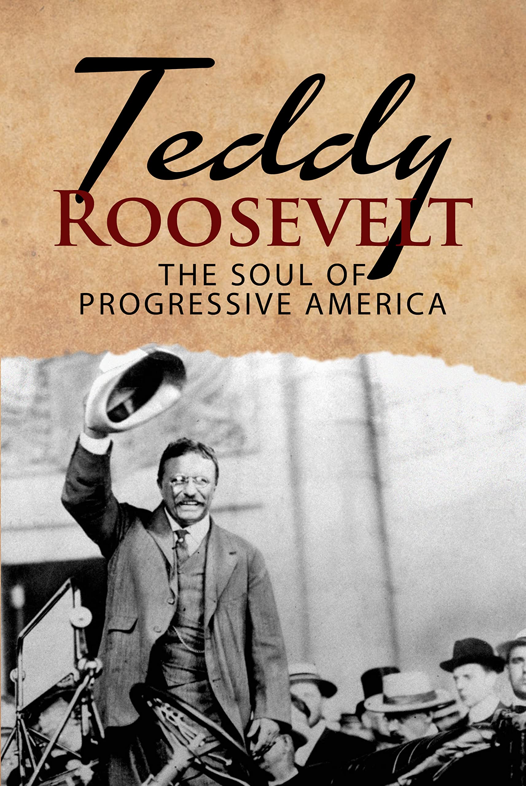 Teddy Roosevelt - The Soul of Progressive America: A Biography of ...