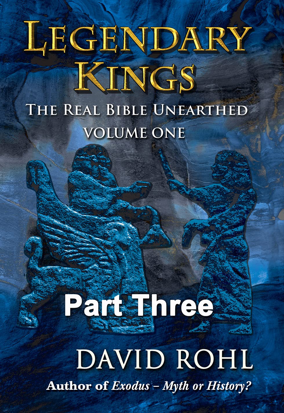 Legendary Kings: The Real Bible Unearthed Volume One Part Three by ...