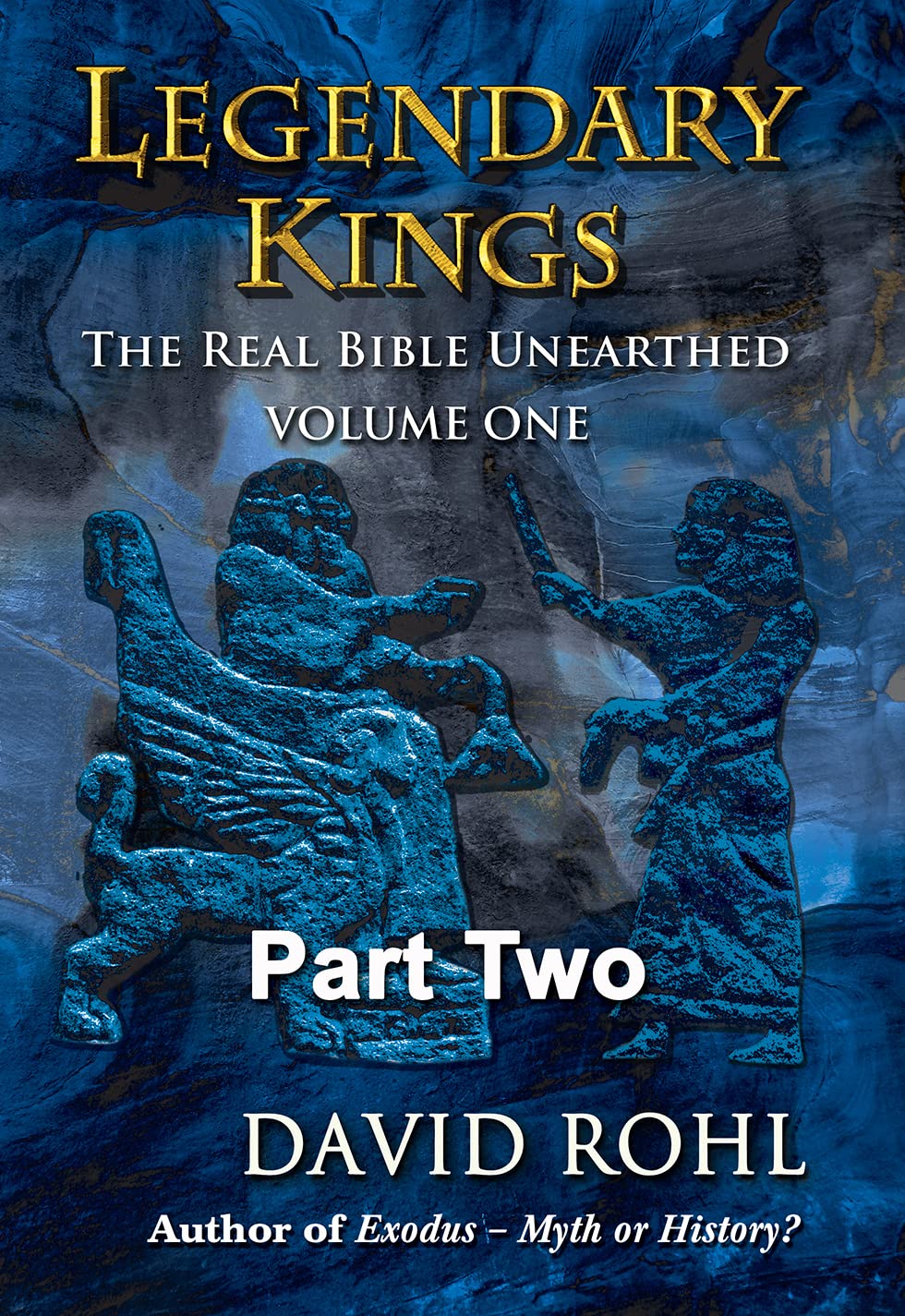 Legendary Kings: The Real Bible Unearthed Volume One Part Two by David ...