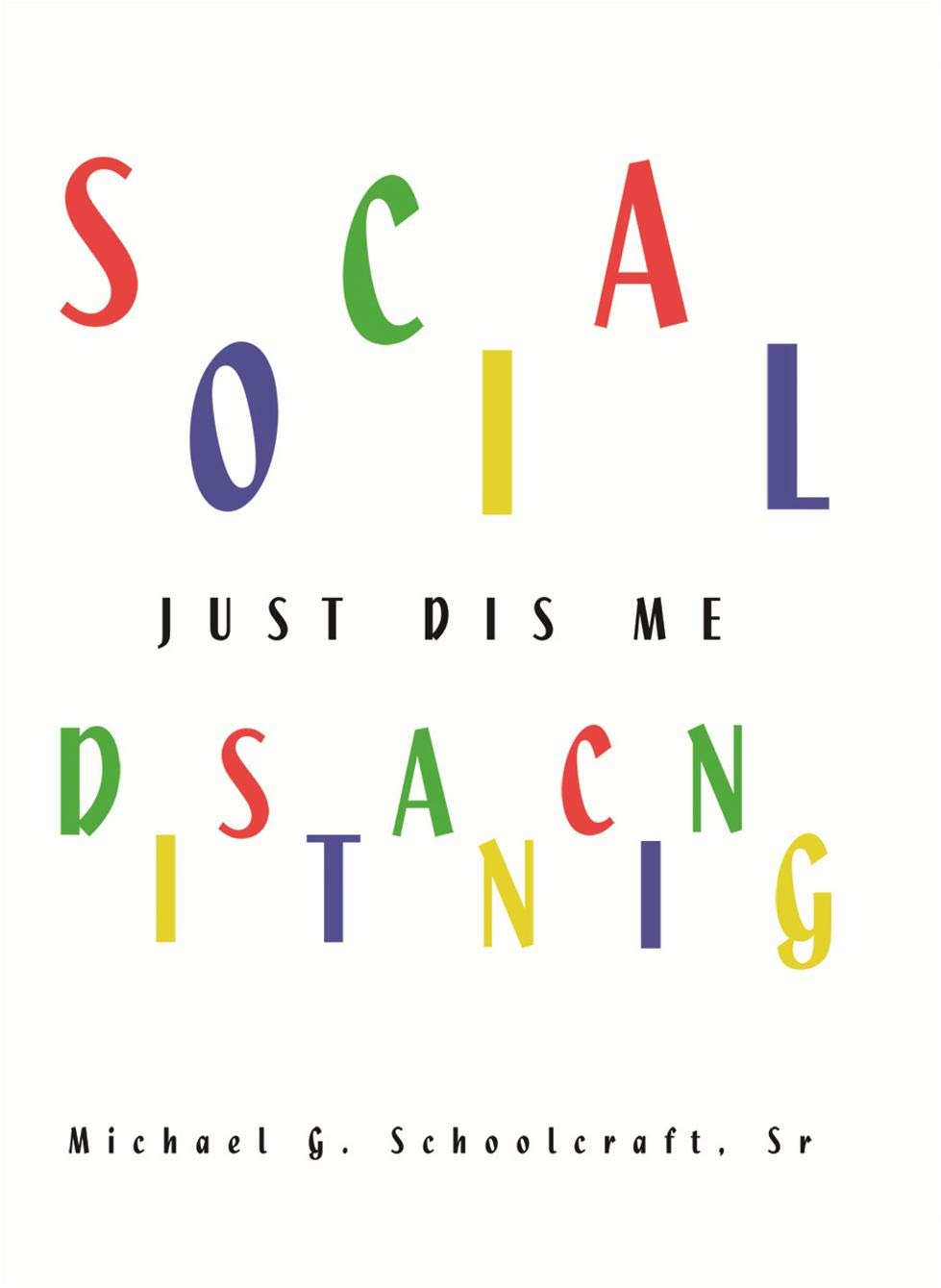 Social Distancing / Just Dis Me! by Michael G. Schoolcraft Sr. | Goodreads