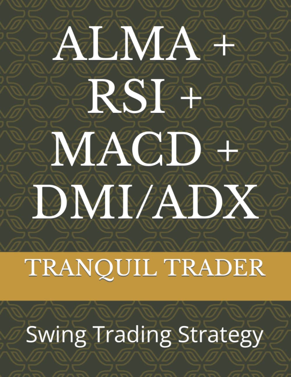 ALMA + RSI + MACD + DMI/ADX: Swing Trading Strategy by Tranquil Trader | Goodreads