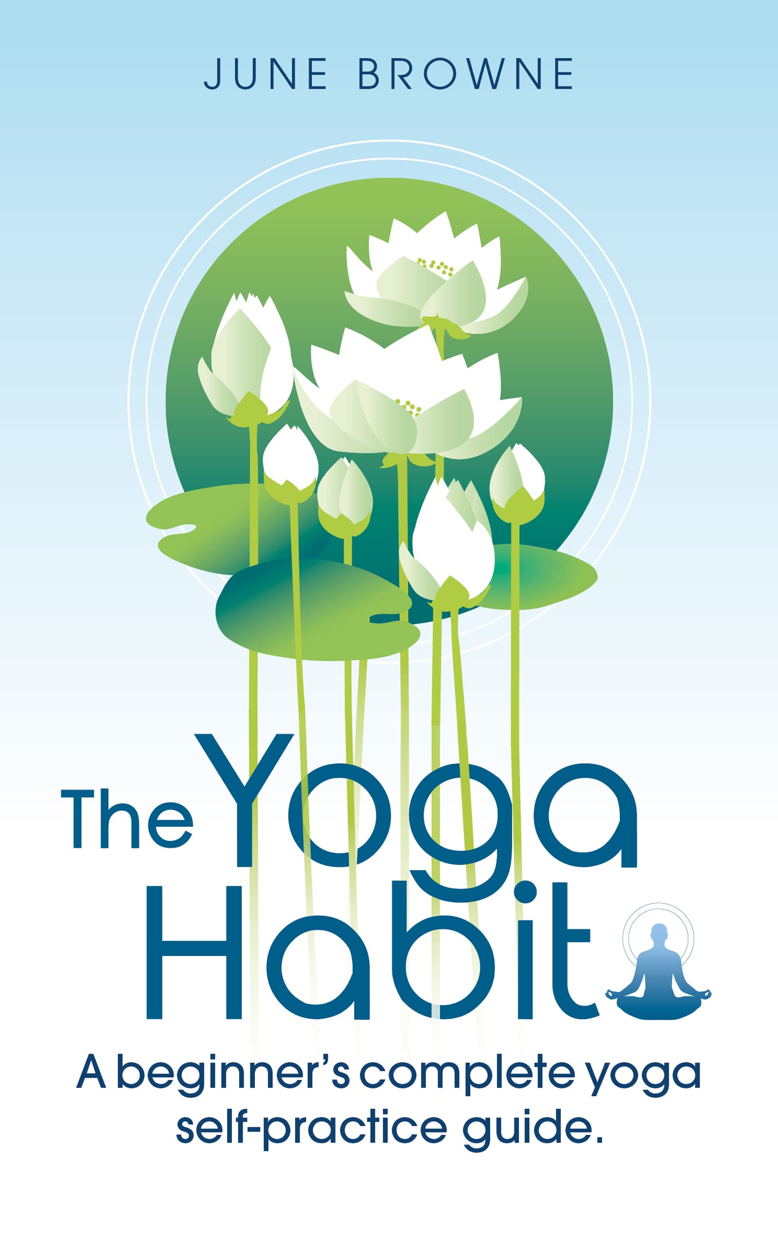 The Yoga Habit: A beginner's complete yoga self-practice guide. by June ...