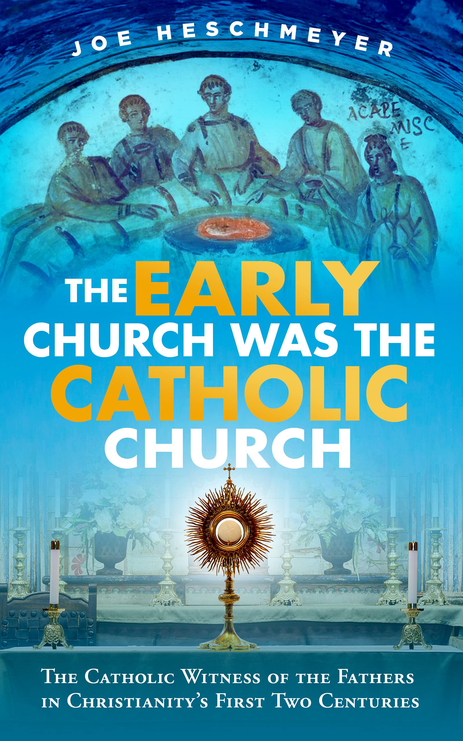 The Early Church Was the Catholic Church : The Catholic Witness of the ...