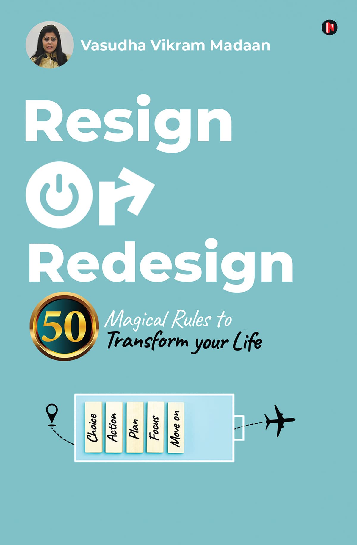 Resign OR Redesign : 50 Magical Rules to Transform Your Life by Vasudha ...