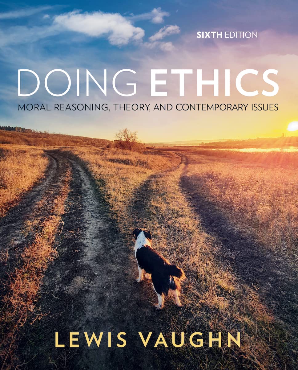 Doing Ethics: Moral Reasoning, Theory, and Contemporary Issues by Lewis Vaughn | Goodreads
