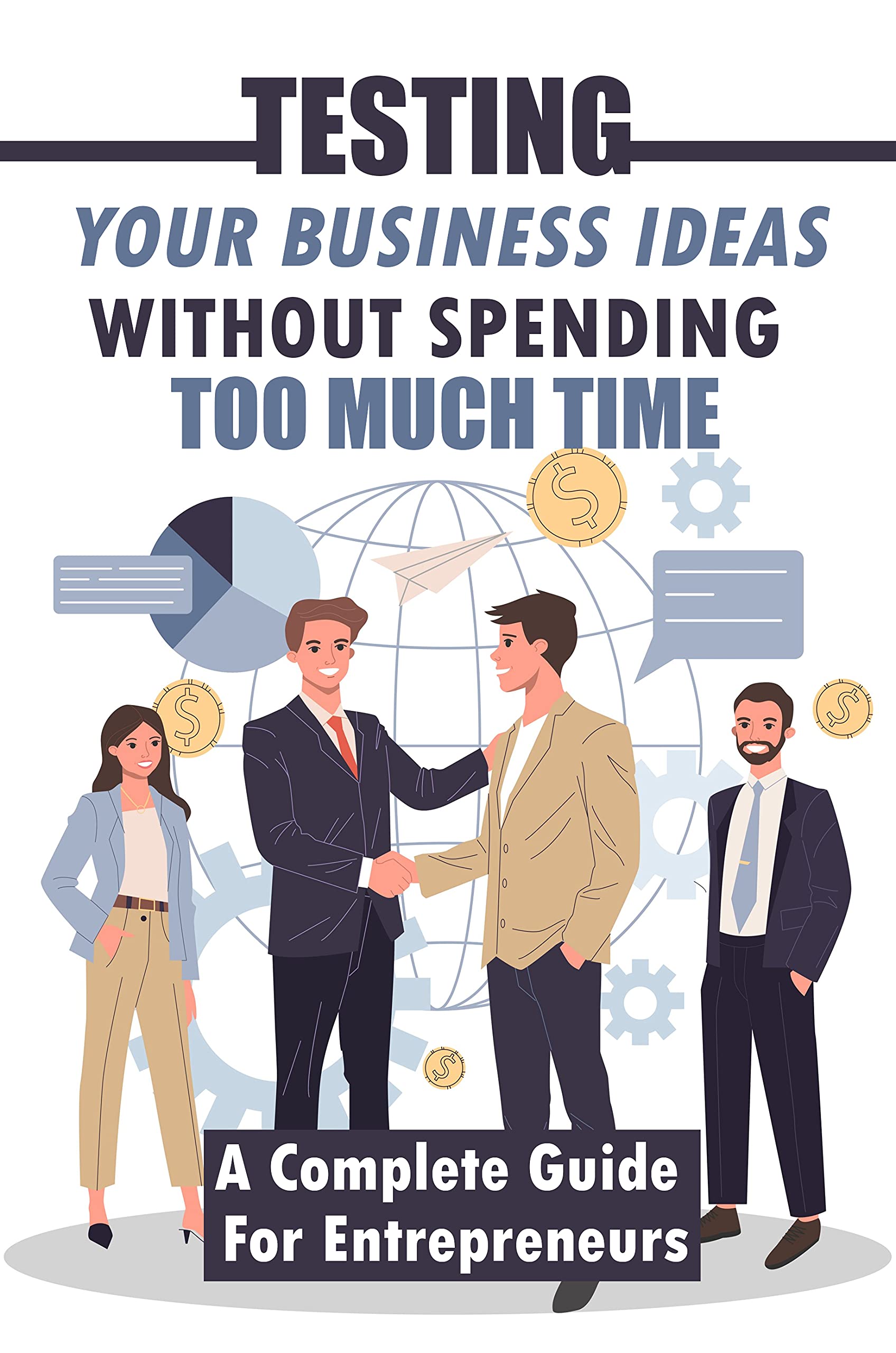 Testing Your Business Ideas Without Spending Too Much Time A Complete testing-your-business-ideas-without-spending-too-much-time-a-complete