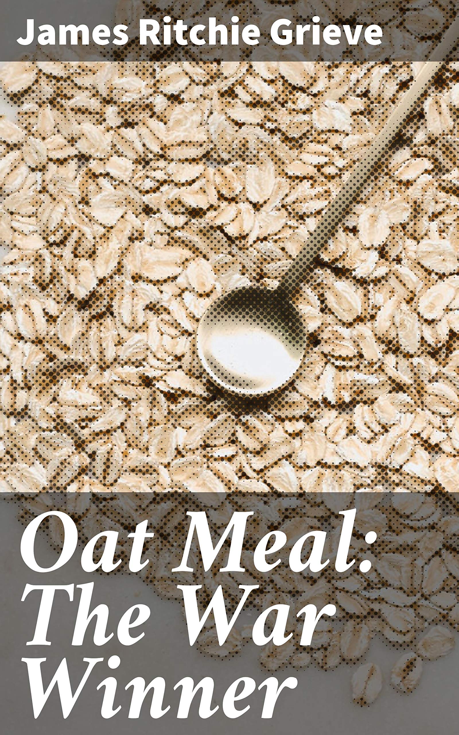Oat Meal: The War Winner by James Ritchie Grieve | Goodreads