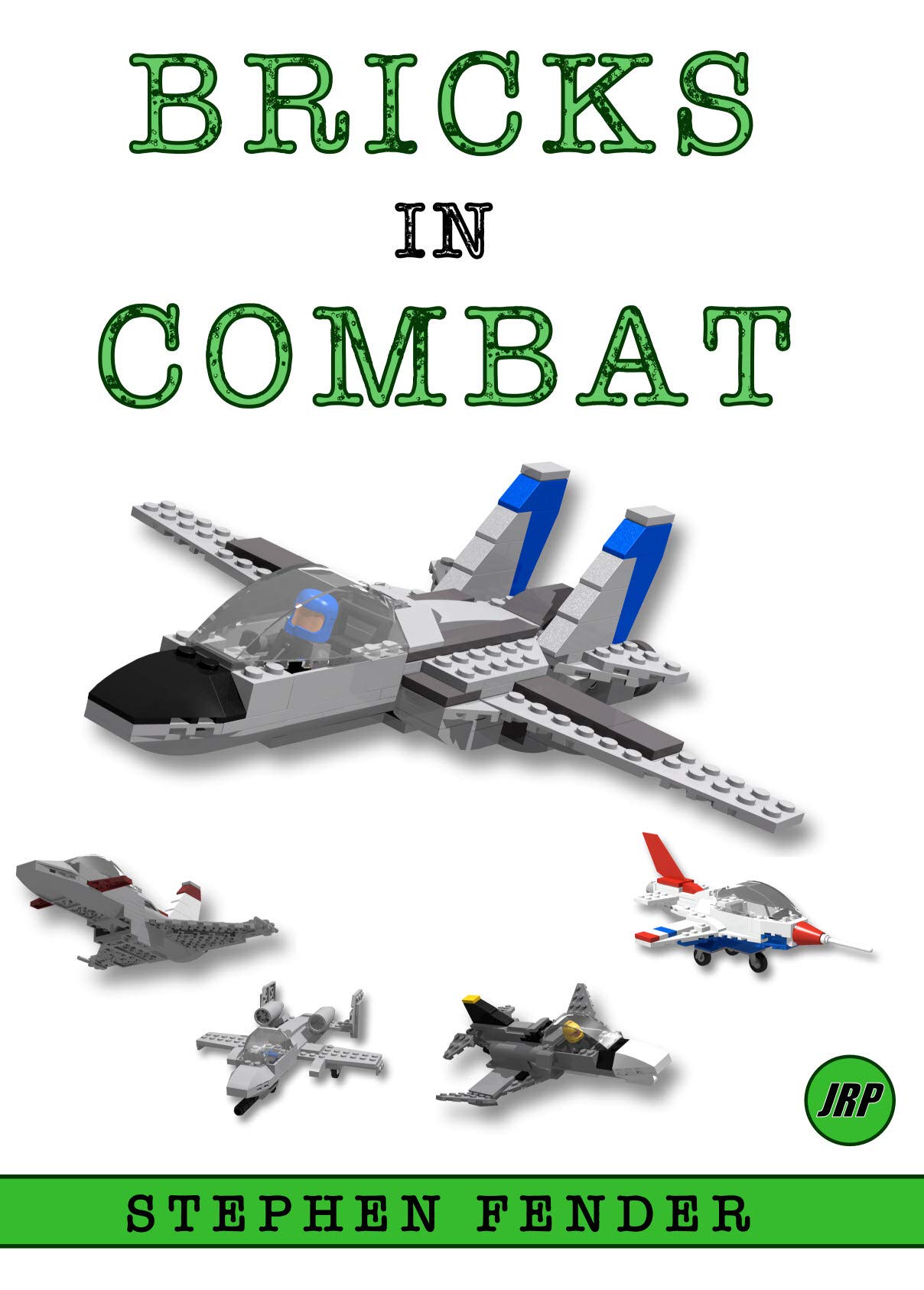Bricks In Combat: Brick-Built Fighter Jets by Stephen A Fender | Goodreads