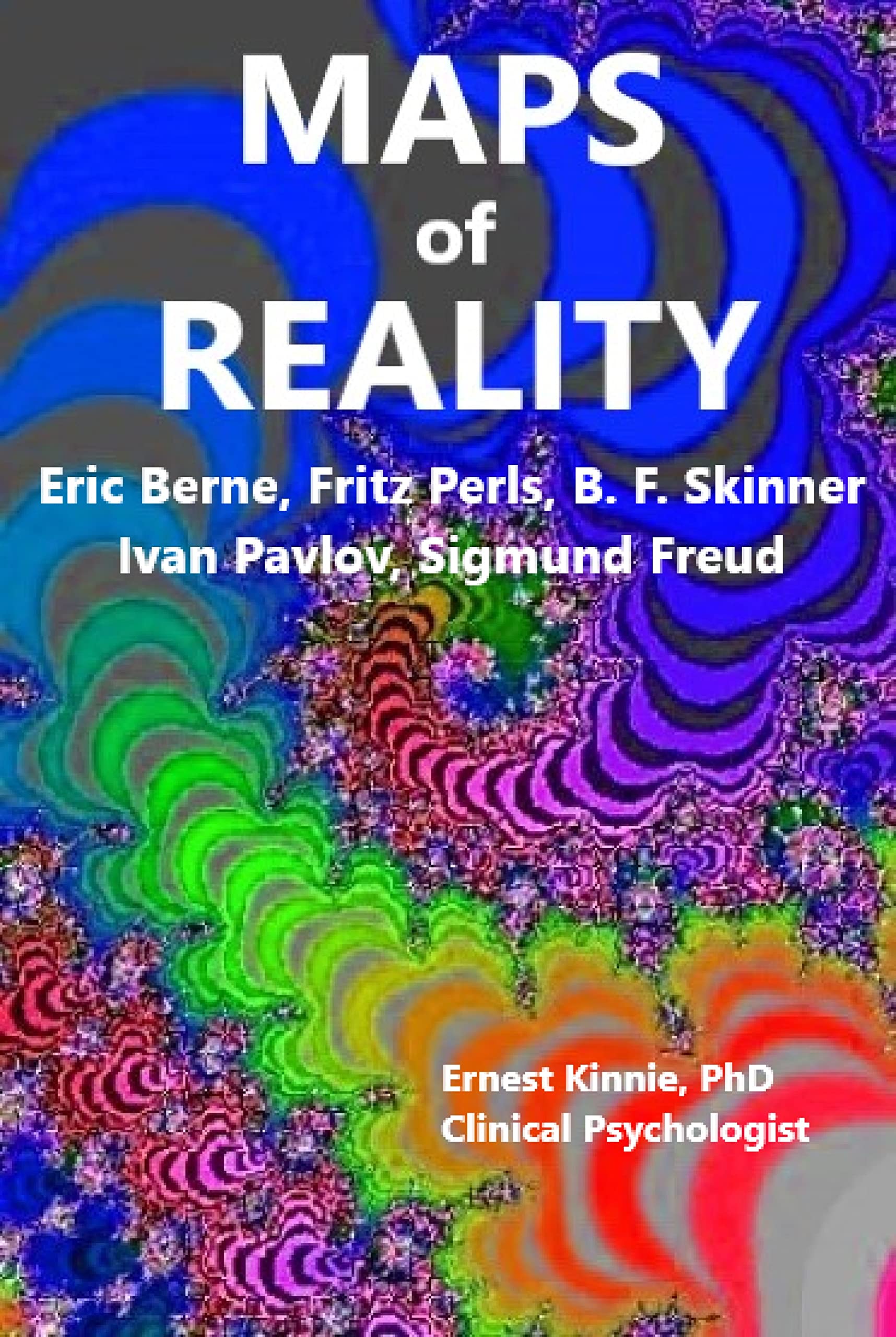 MAPS OF REALITY Eric Berne, Fritz Perls, B. F. Skinner, Ivan Pavlov ...