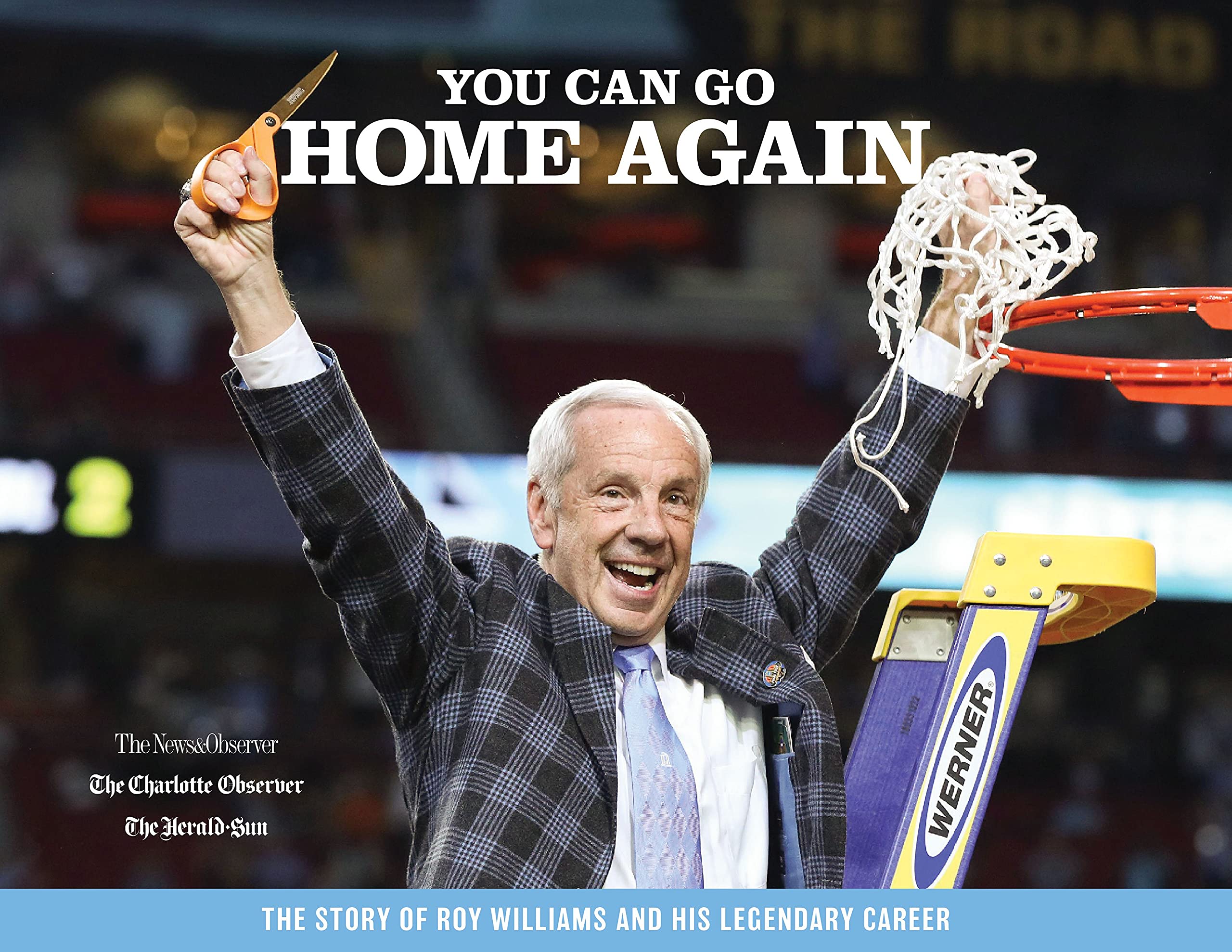 You Can Go Home Again: The Story of Roy Williams and His Legendary ...