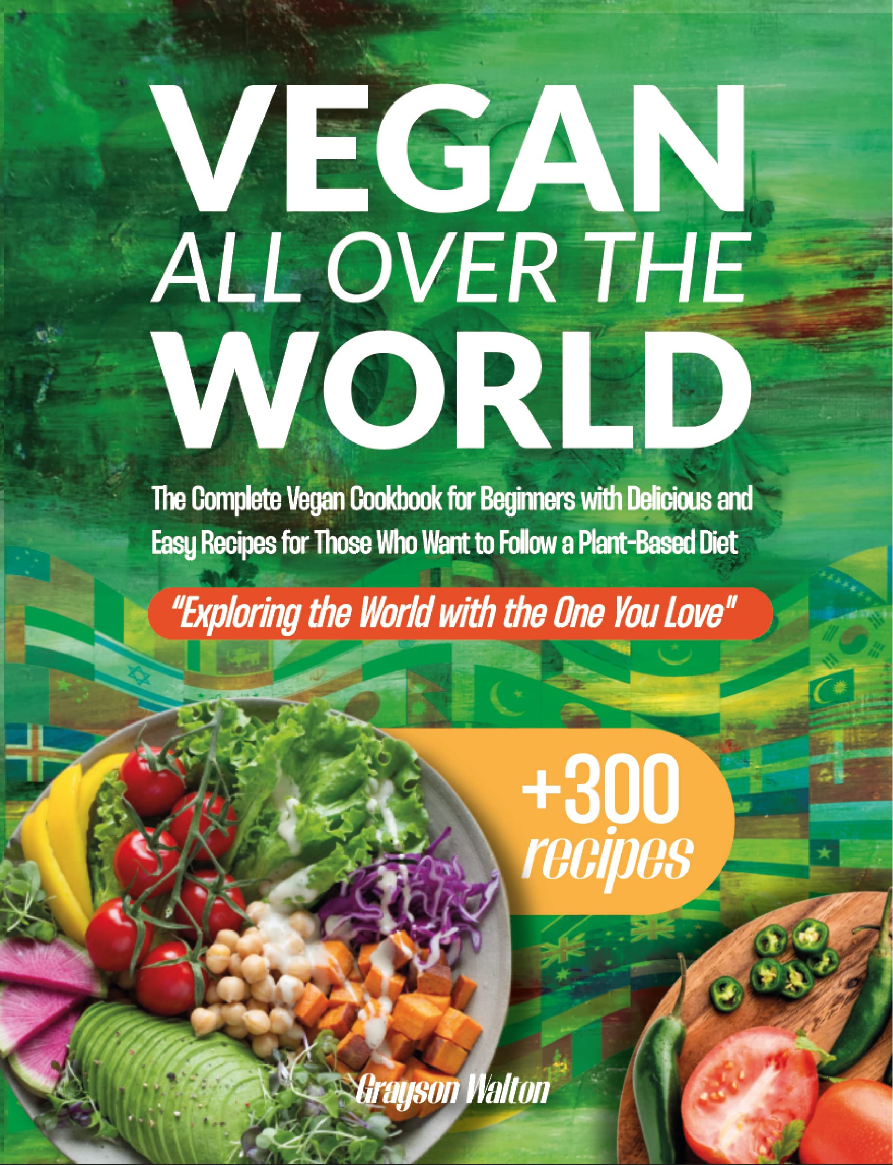 Vegan All Over The World: The Complete Vegan Cookbook for Beginners ...