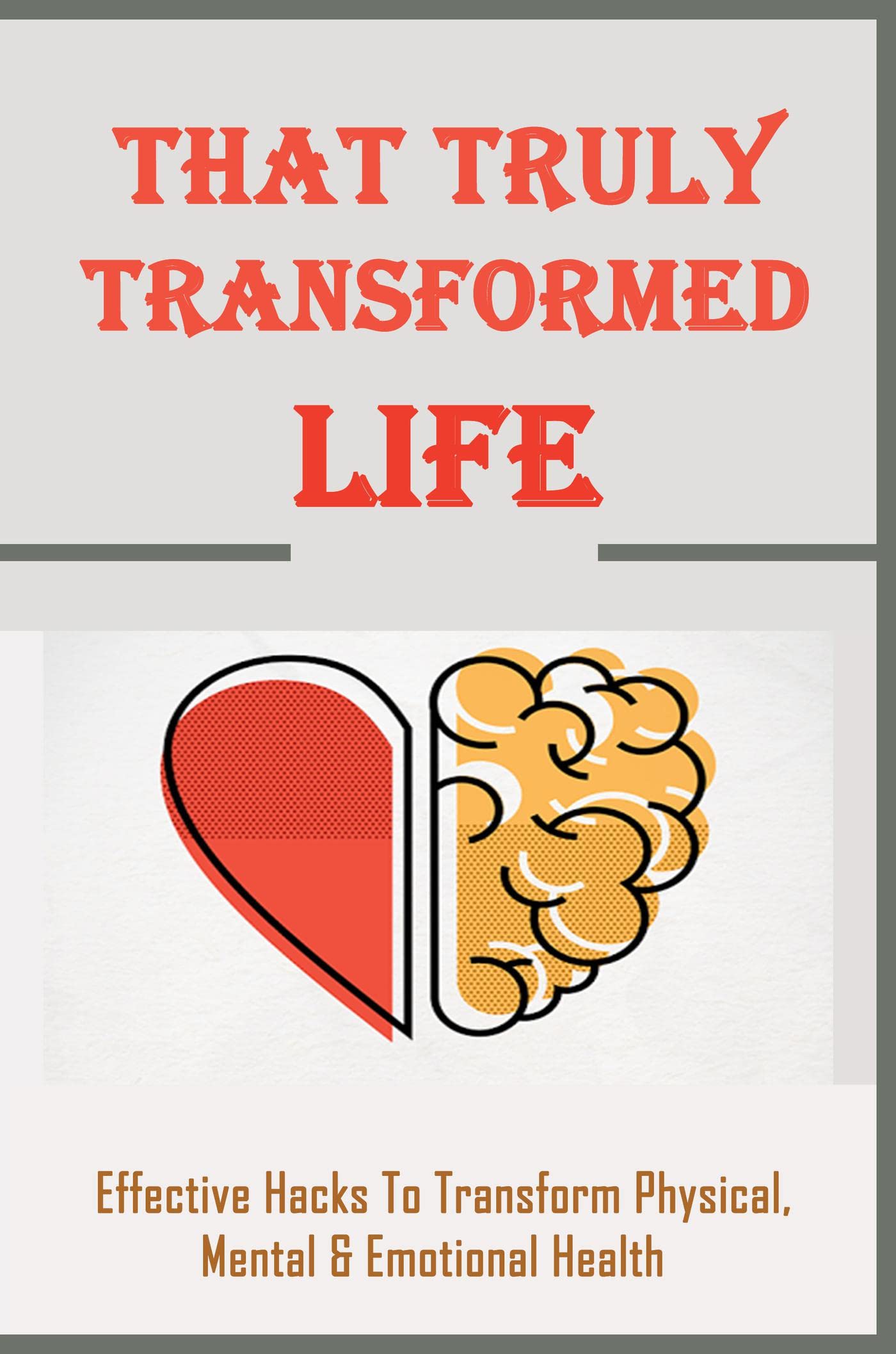 That Truly Transformed Life: Effective Hacks To Transform Physical ...