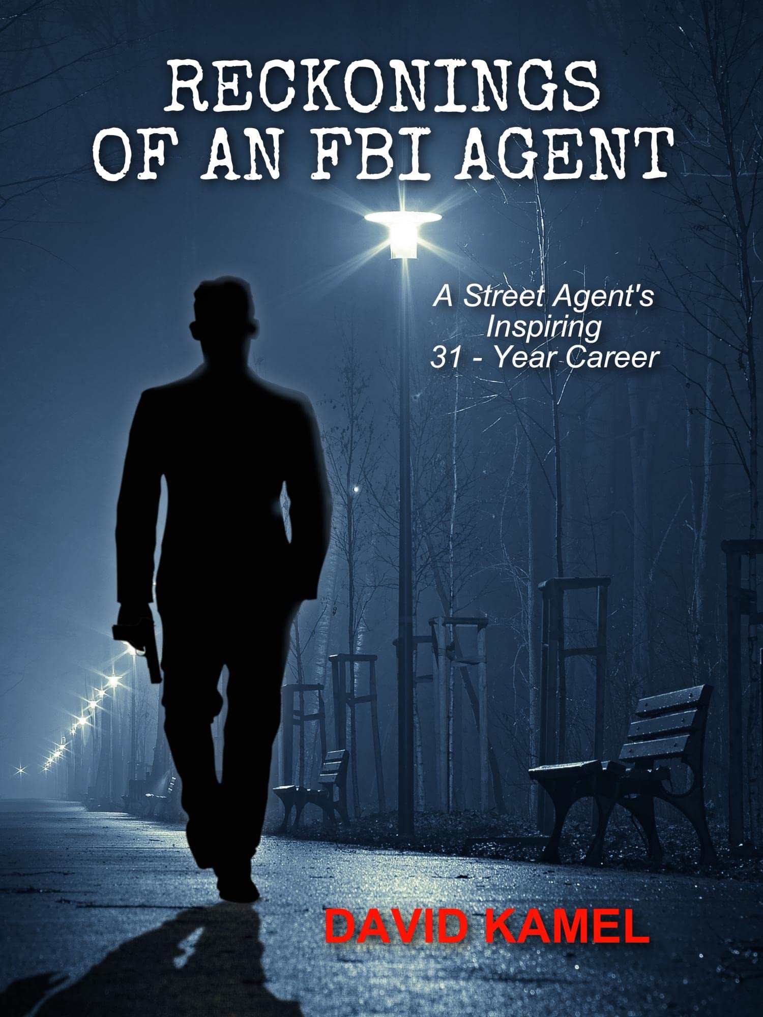 RECKONINGS OF AN FBI AGENT: A Street Agent's Inspiring 31 - Year Career ...