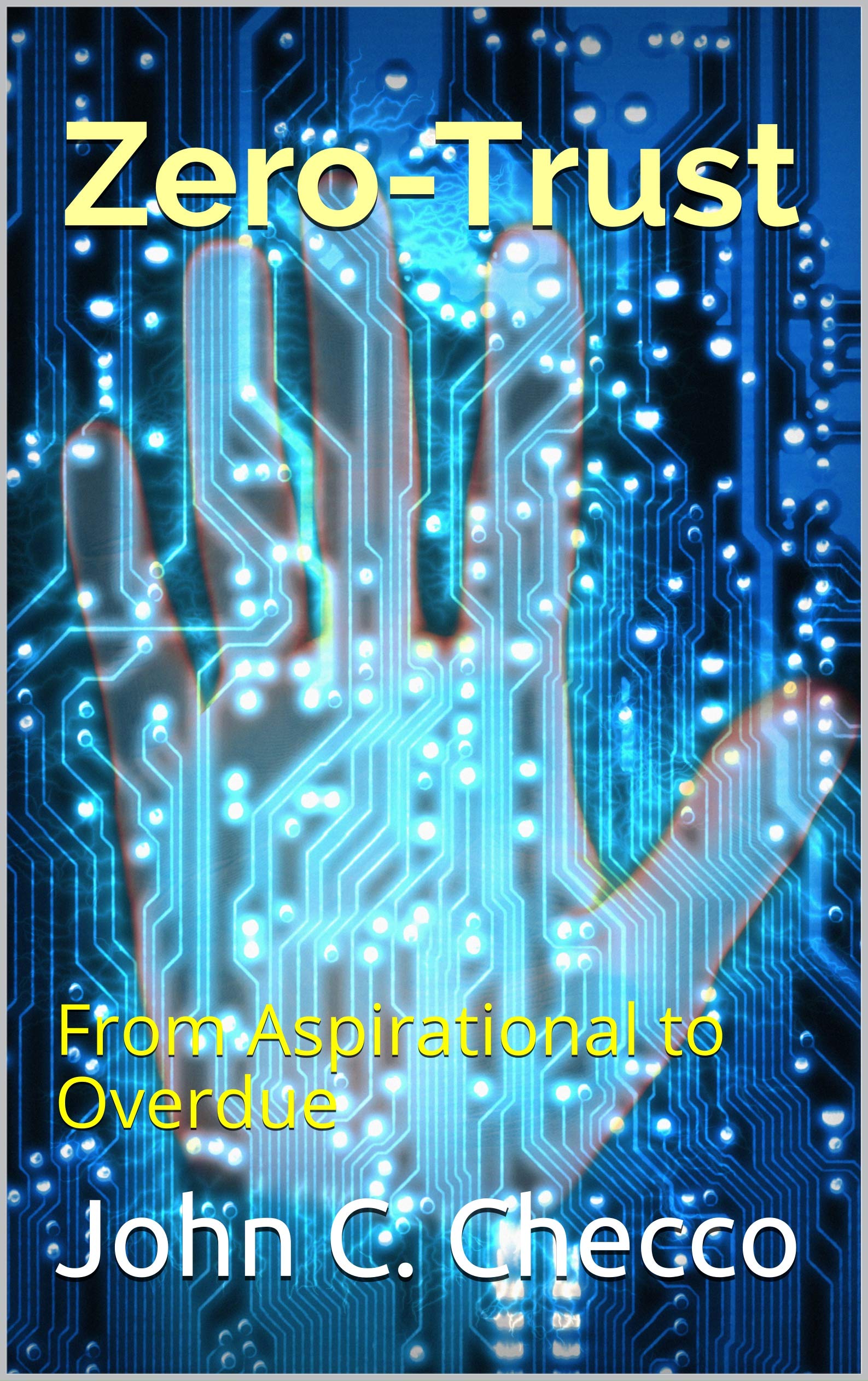 Zero-Trust: From Aspirational to Overdue by John C. Checco | Goodreads