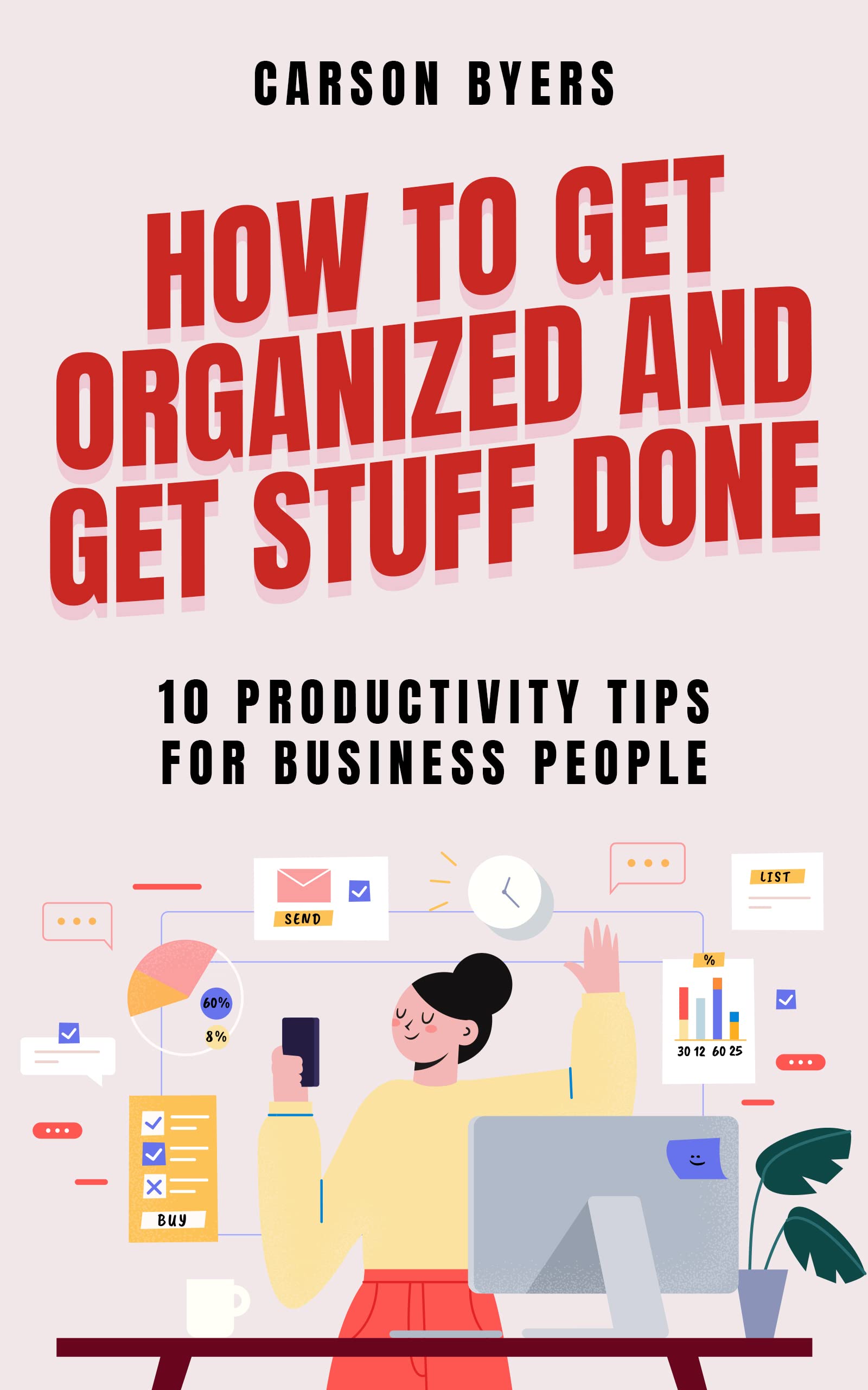 How To Get Organized and Get Stuff Done: 10 Productivity Tips for ...