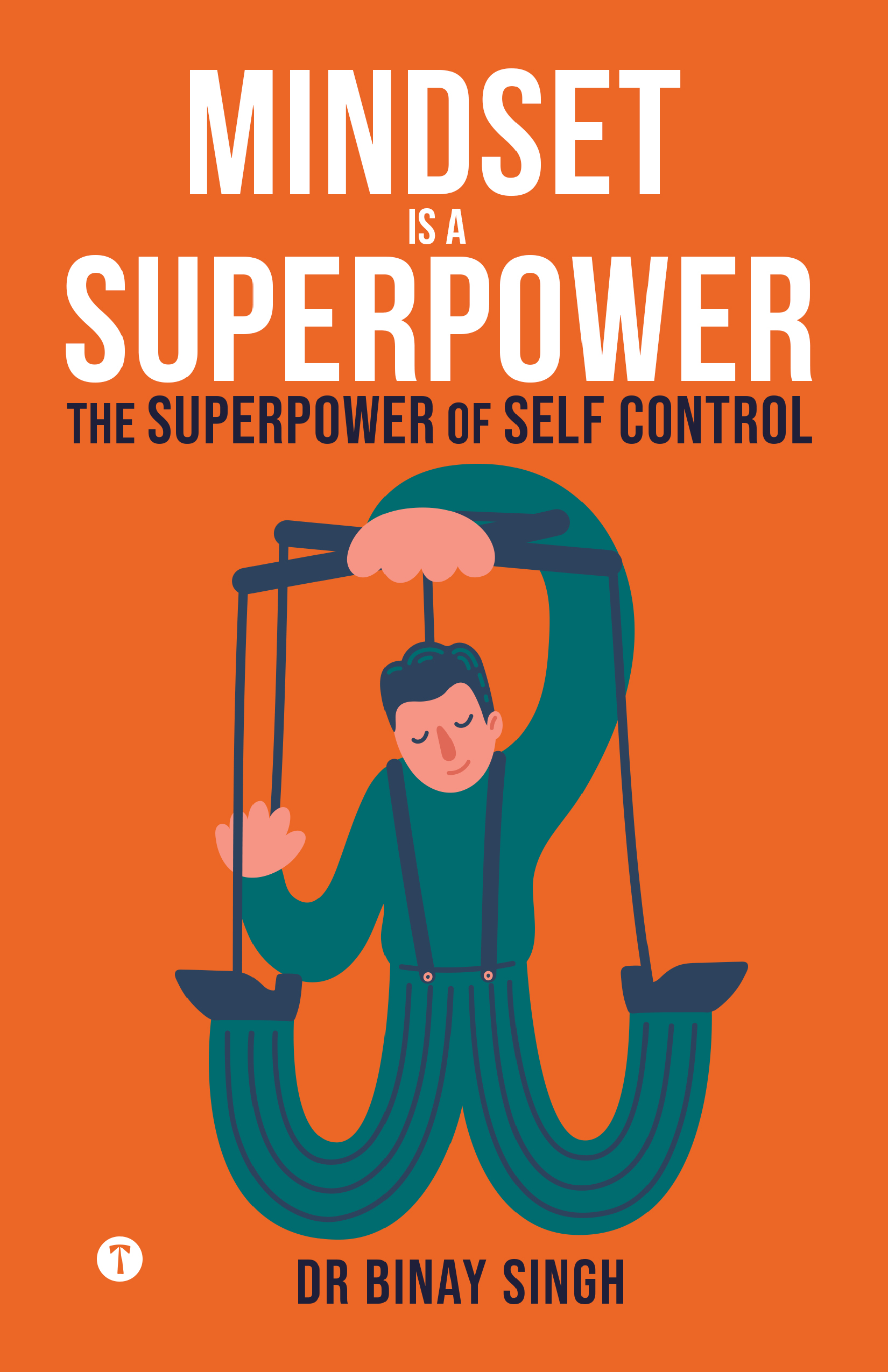 MINDSET IS A SUPERPOWER - THE SUPERPOWER OF SELF-CONTROL by Binay Singh ...