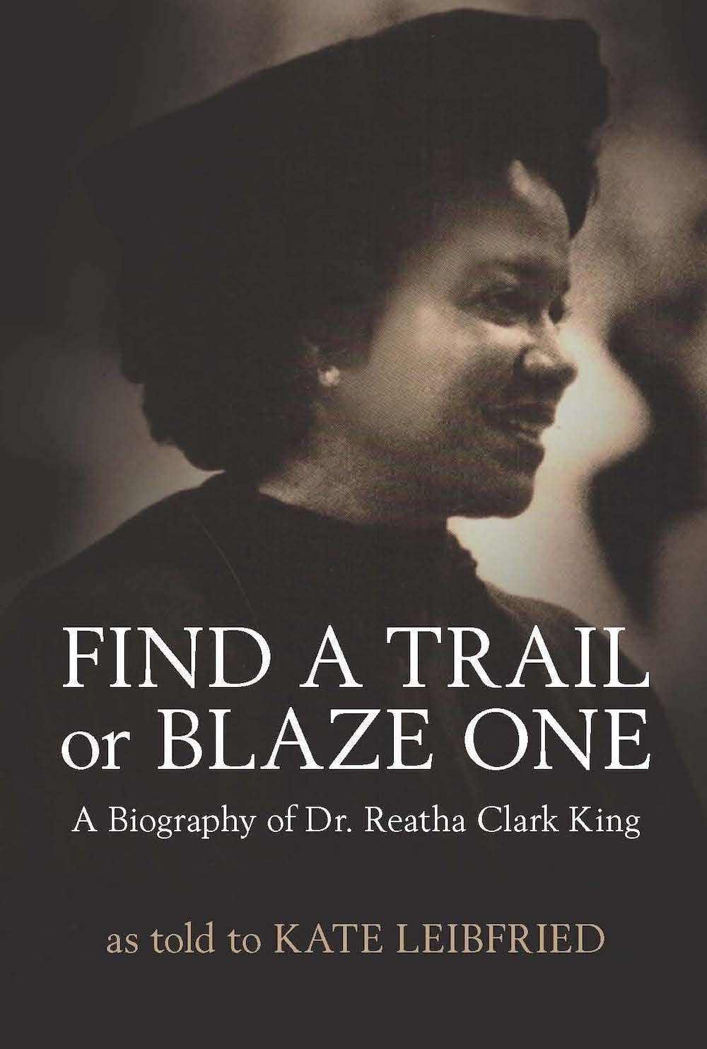 Find a Trail or Blaze One: A Biography of Dr. Reatha Clark King by Kate ...