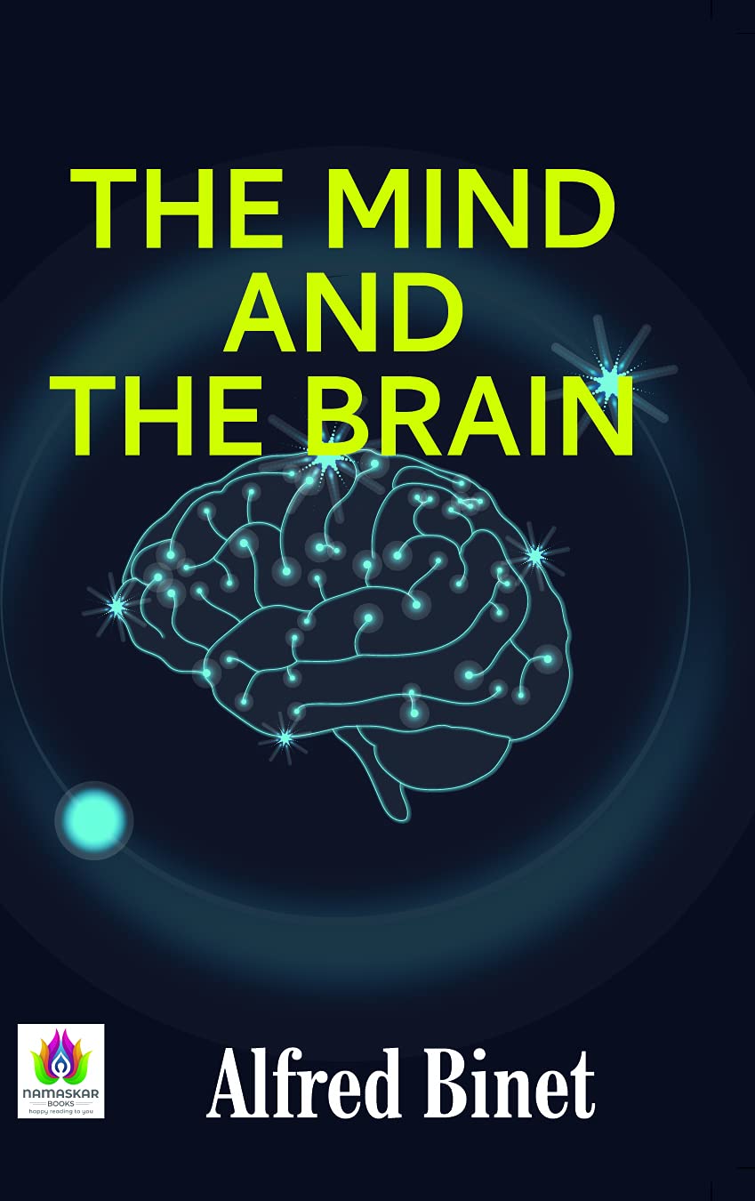 The Mind and the Brain by Alfred Binet: A Study of the Complex ...